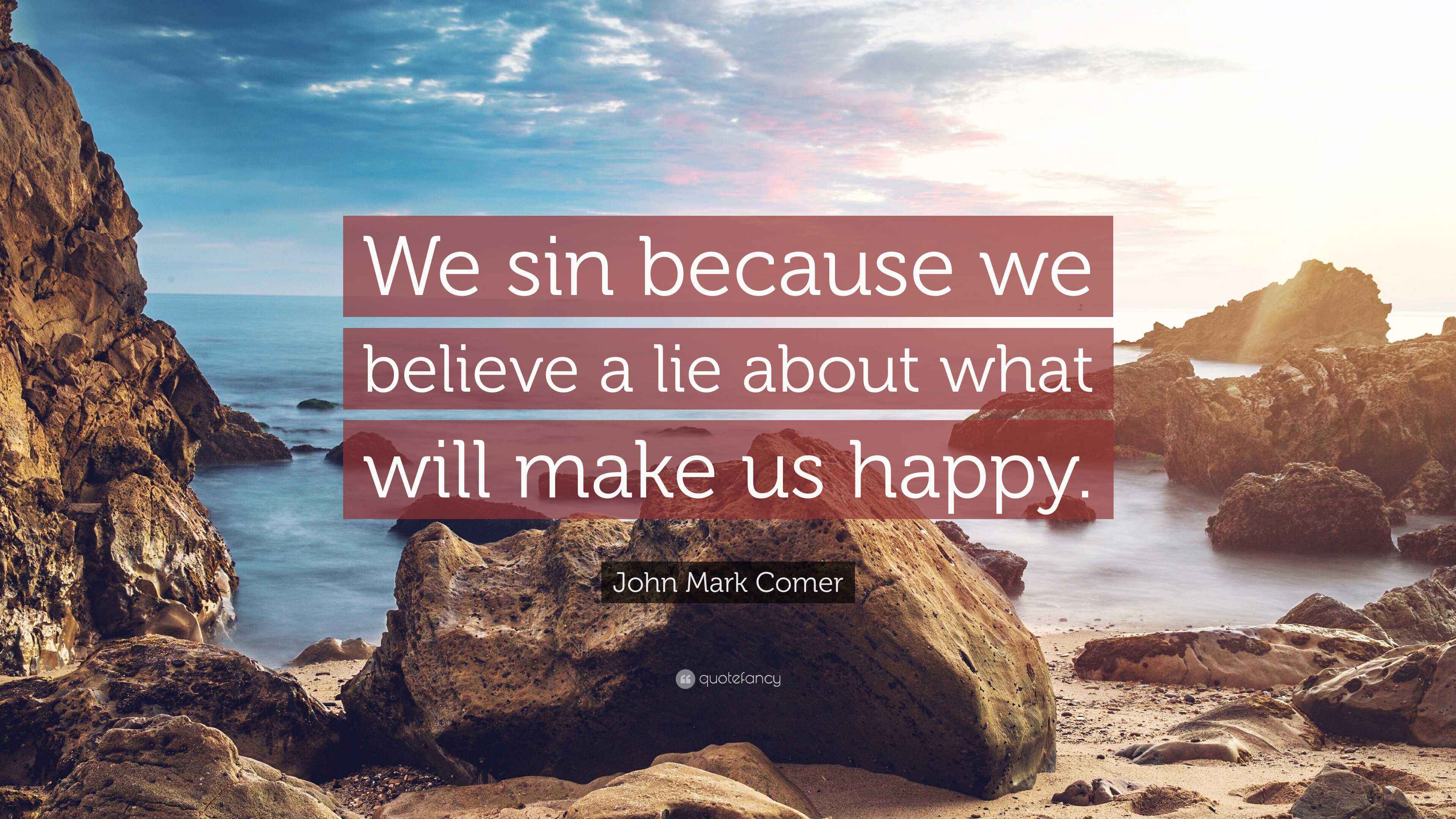 John Mark Comer Quote: “We sin because we believe a lie about what will ...
