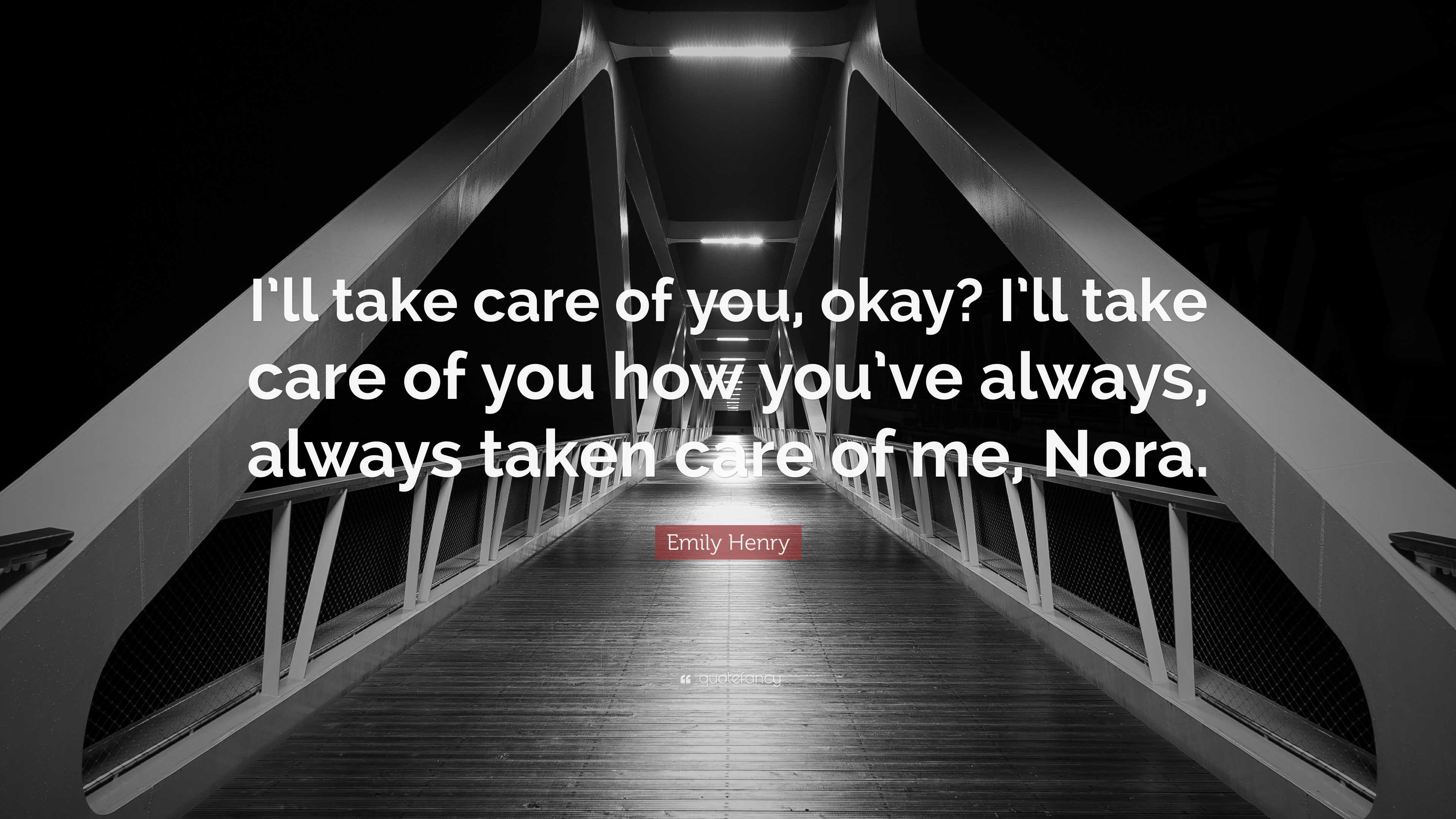 Emily Henry Quote: “I’ll take care of you, okay? I’ll take care of you ...