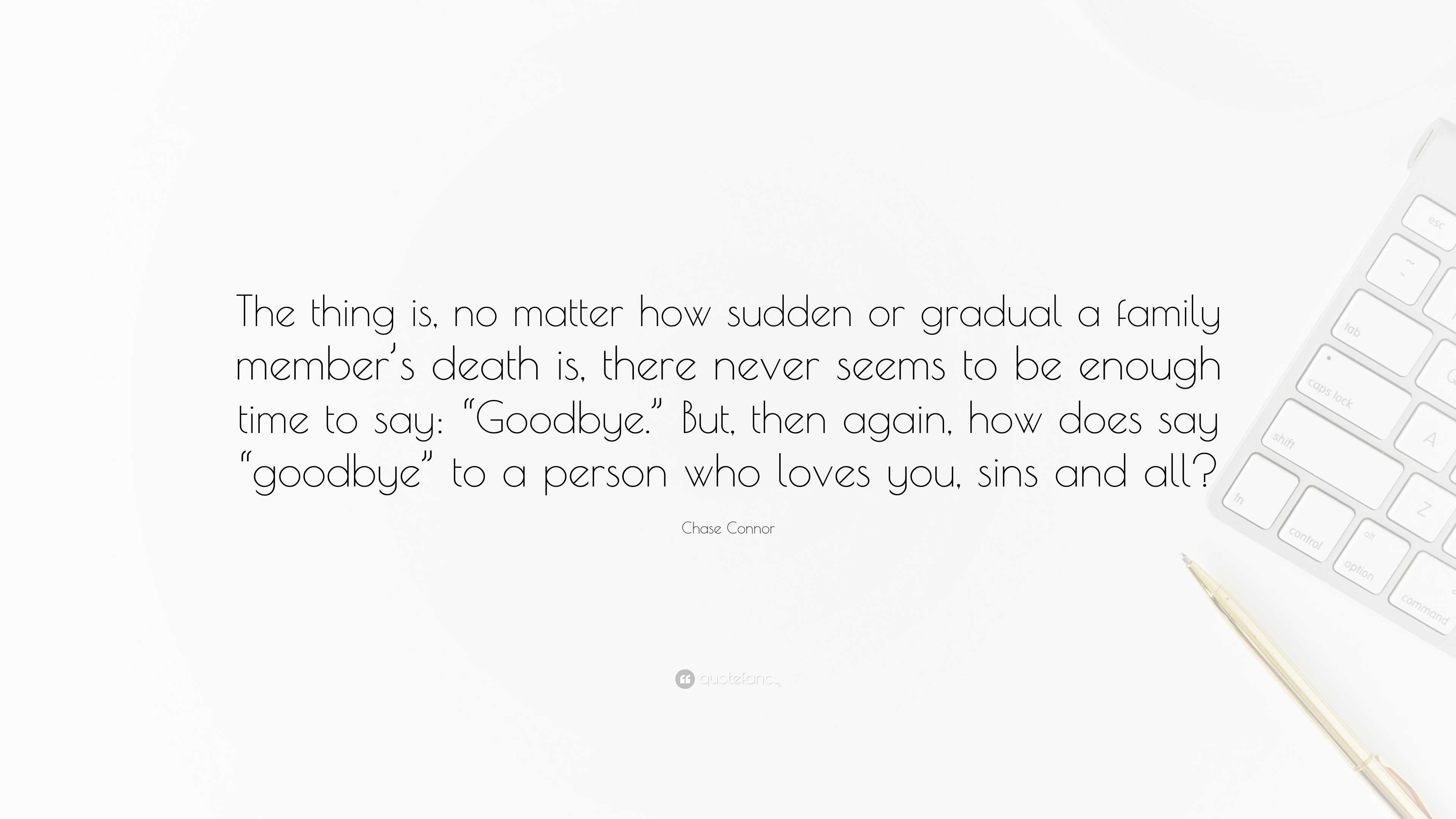 Chase Connor Quote: “The thing is, no matter how sudden or gradual a ...