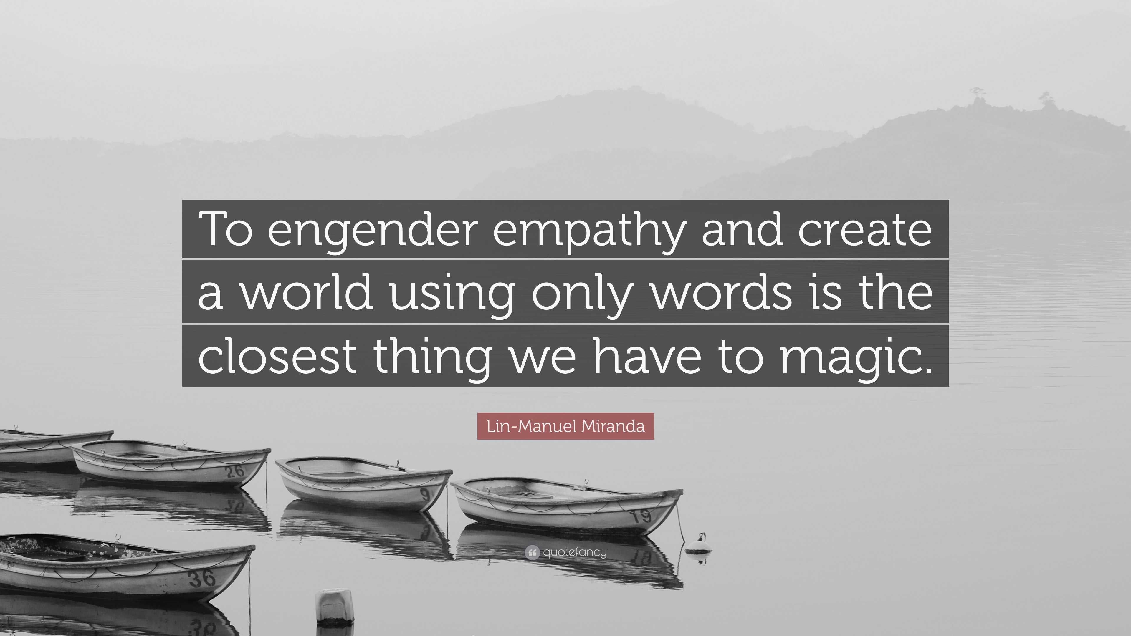 Lin-Manuel Miranda Quote: “To engender empathy and create a world using ...