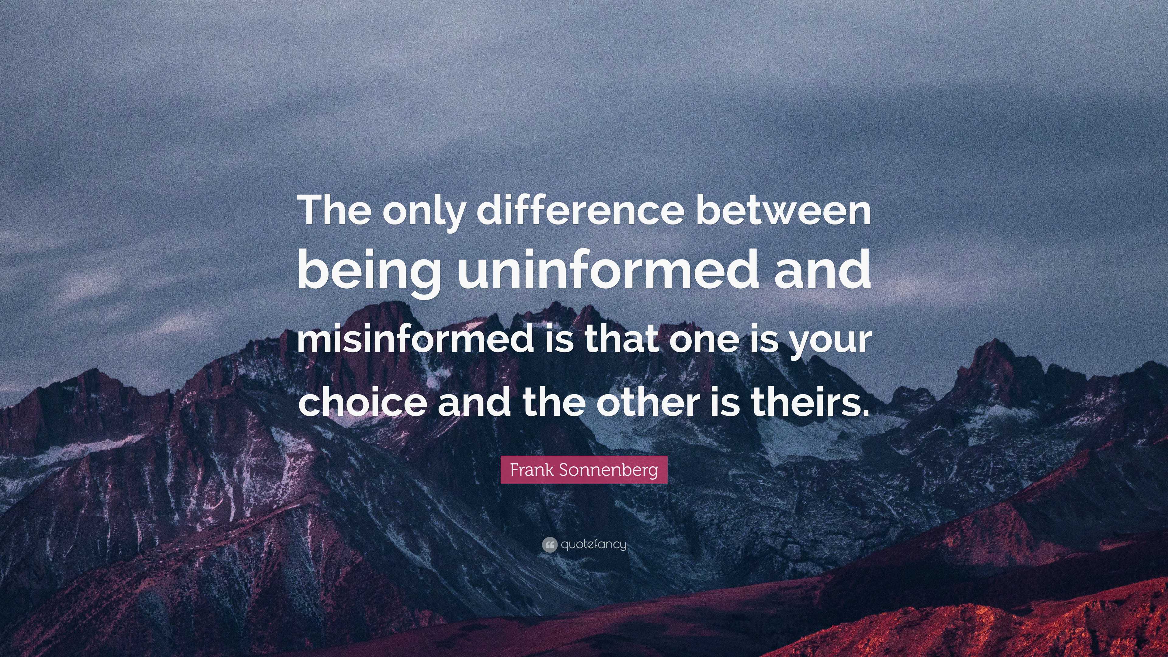 Frank Sonnenberg Quote: “The only difference between being uninformed ...