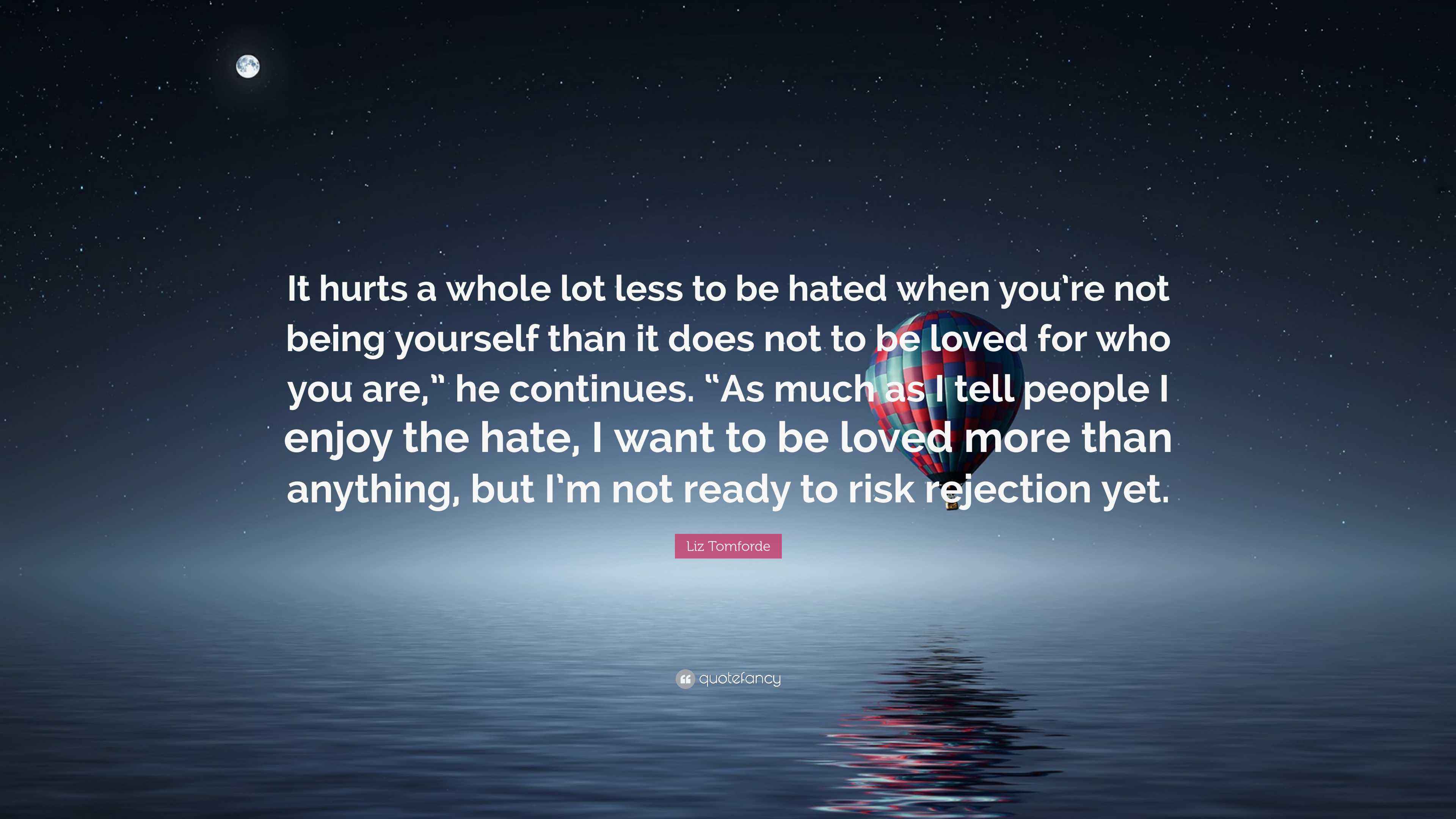 Liz Tomforde Quote: “It hurts a whole lot less to be hated when you’re ...