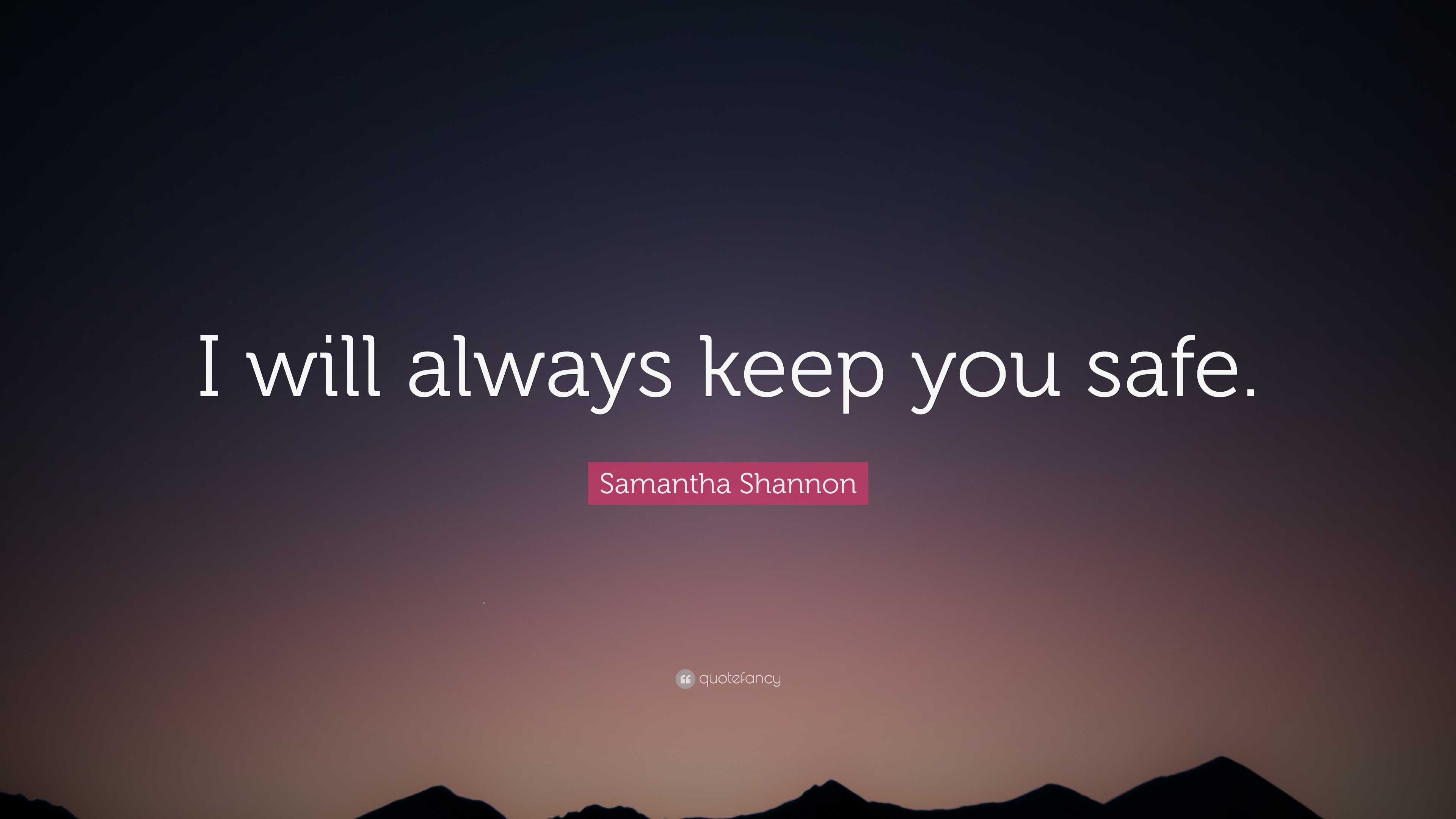 Samantha Shannon Quote: “I will always keep you safe.”