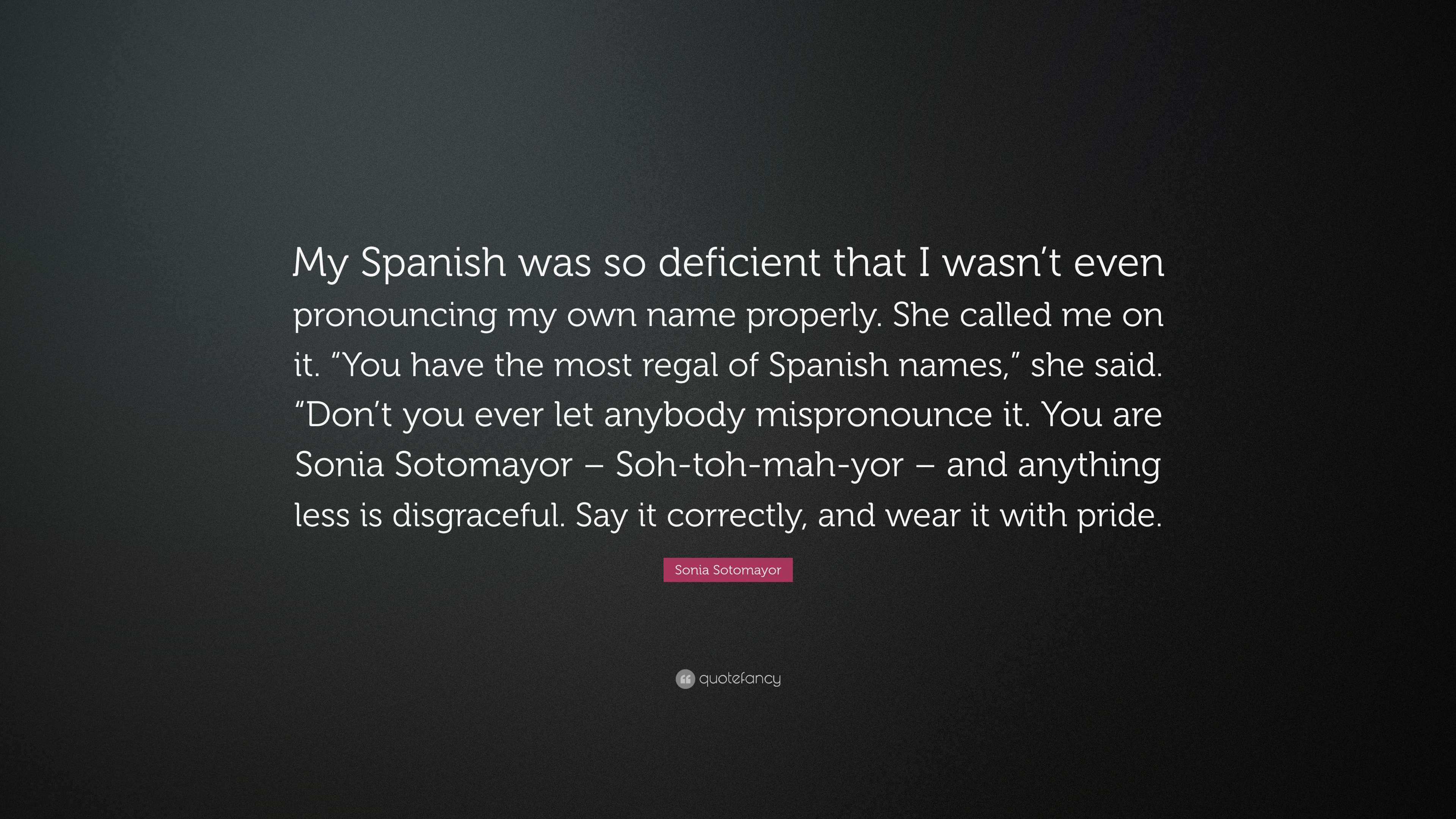 Sonia Sotomayor Quote: “My Spanish was so deficient that I wasn’t even ...
