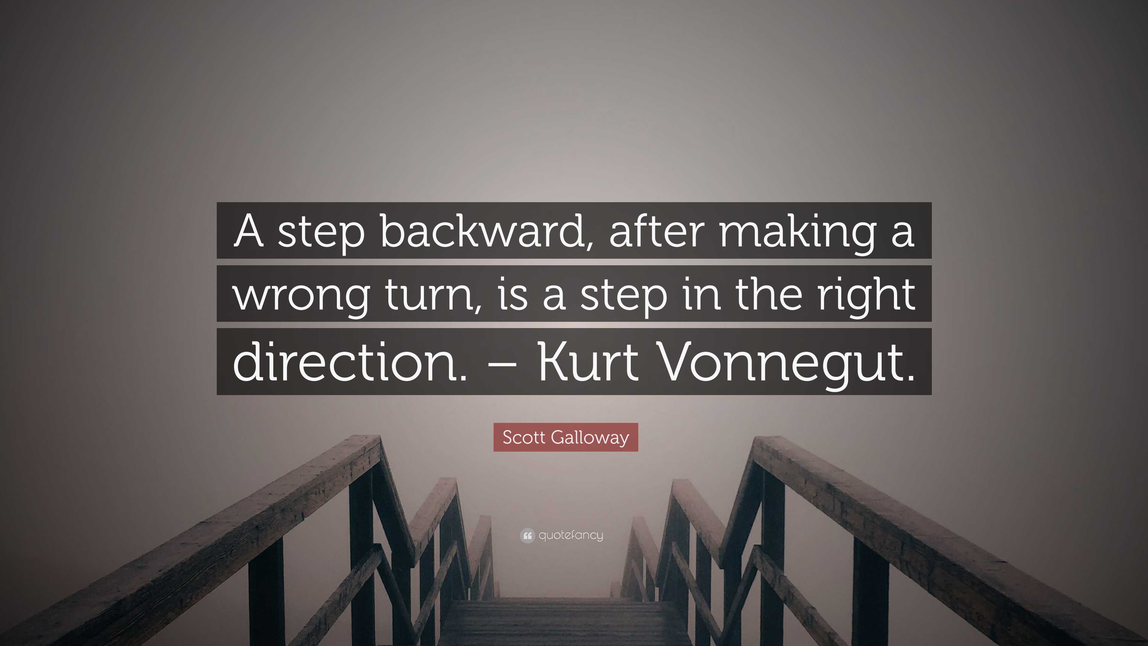 Scott Galloway Quote: “A step backward, after making a wrong turn, is a ...