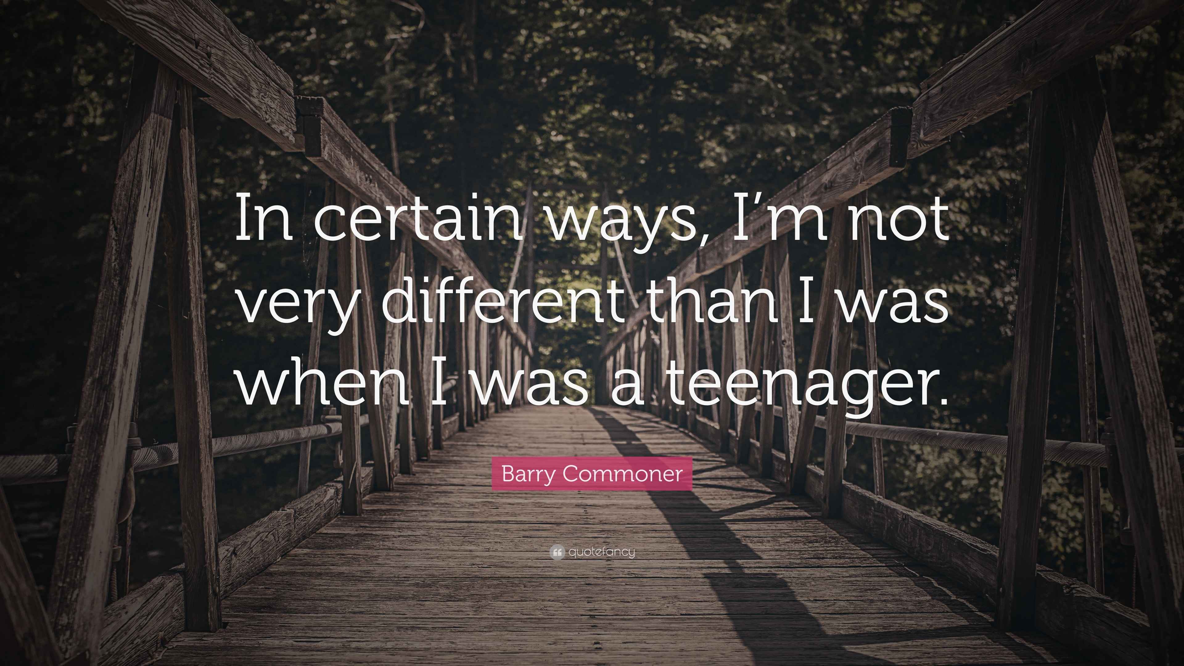 Barry Commoner Quote: “In certain ways, I’m not very different than I ...