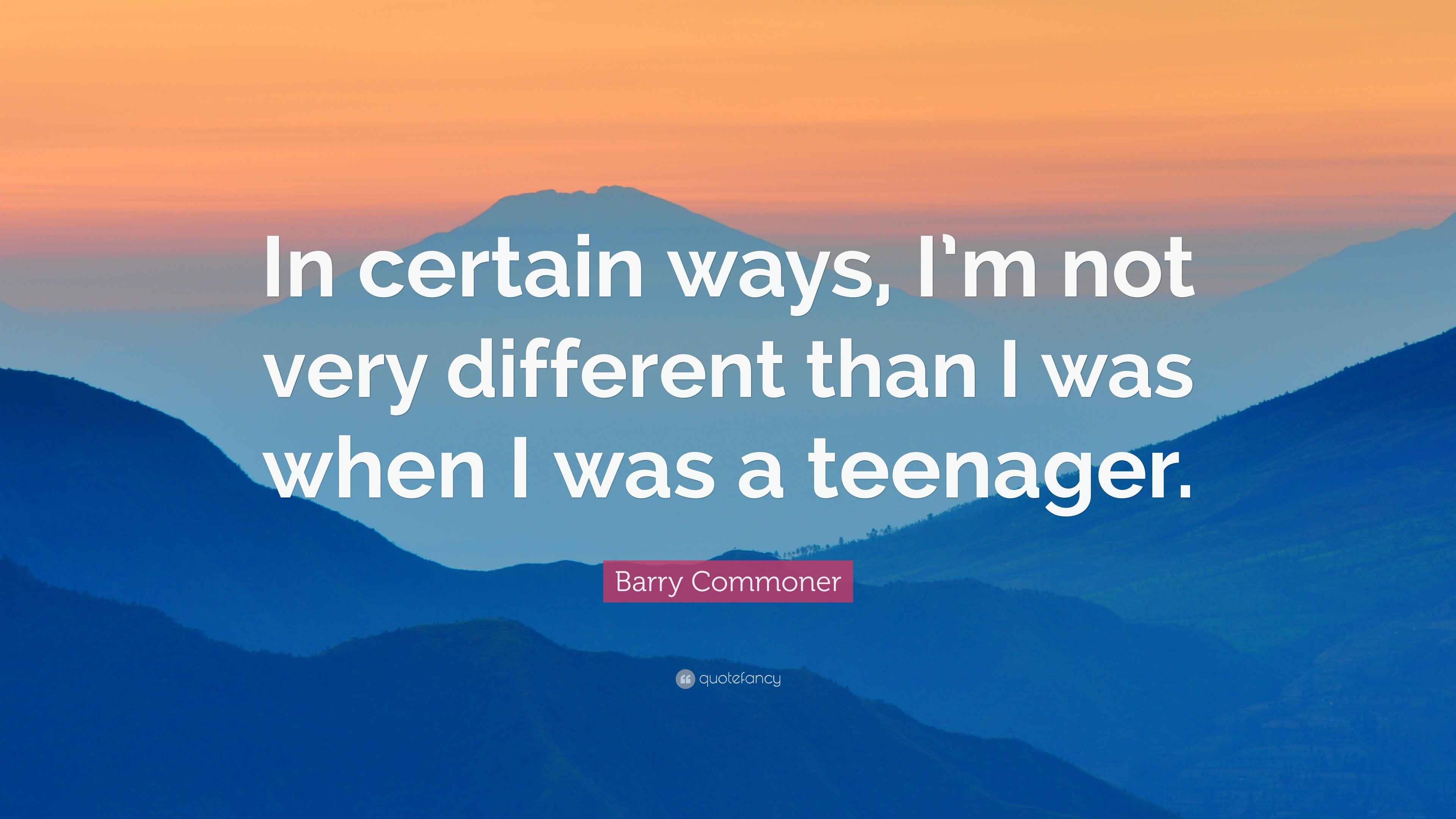 Barry Commoner Quote: “In certain ways, I’m not very different than I ...