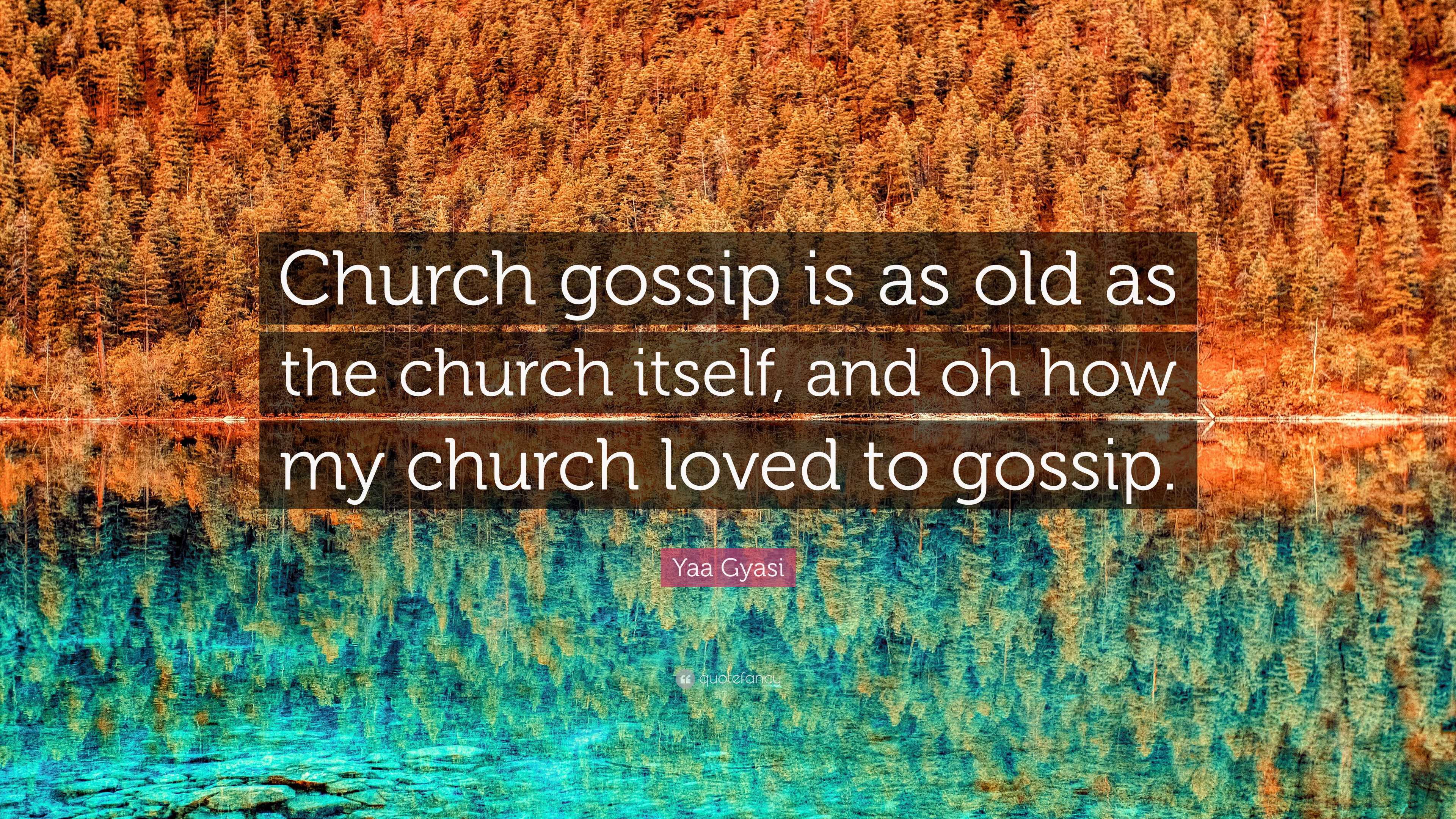 Yaa Gyasi Quote: “Church gossip is as old as the church itself, and oh ...