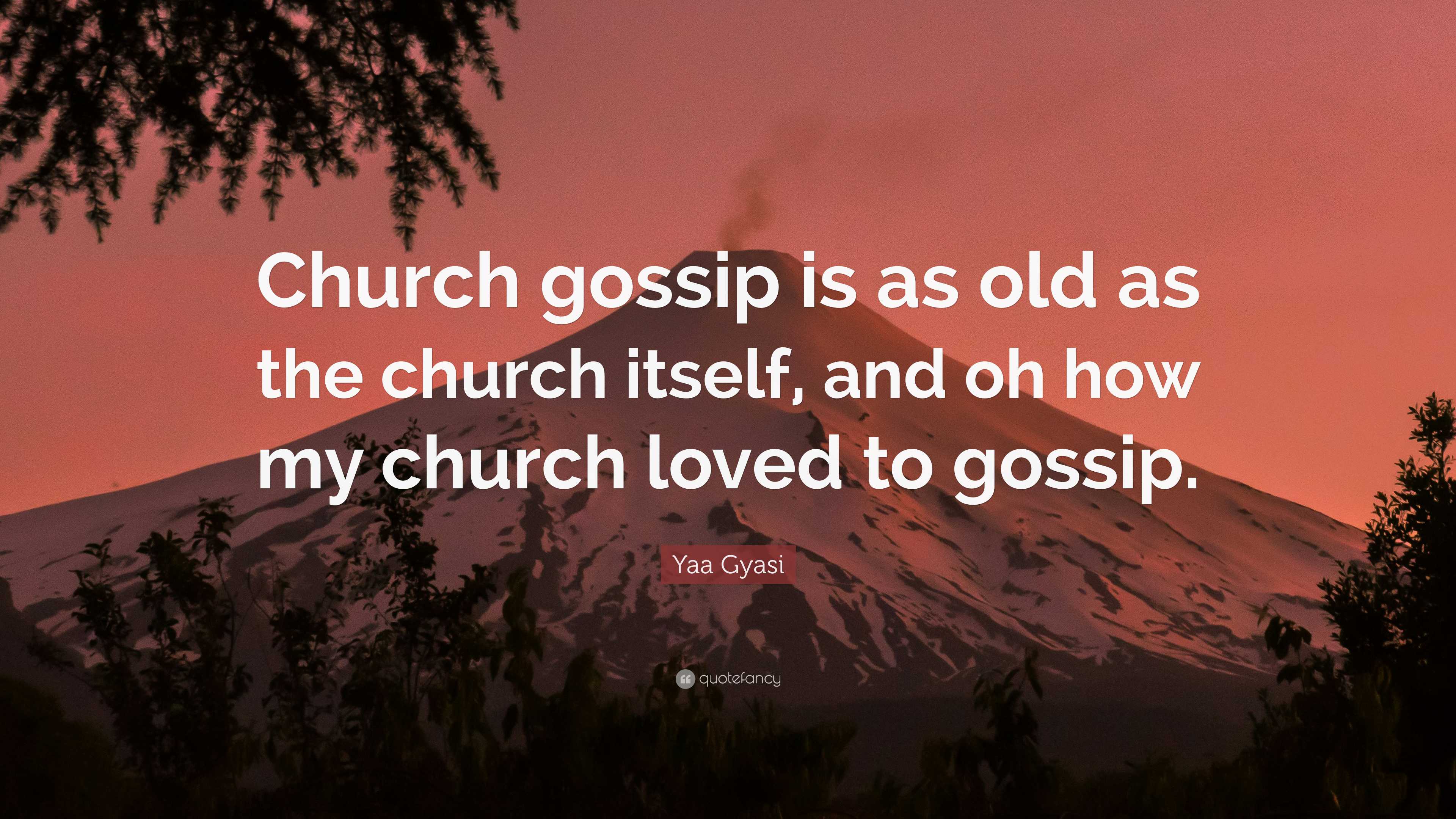 Yaa Gyasi Quote: “Church gossip is as old as the church itself, and oh ...