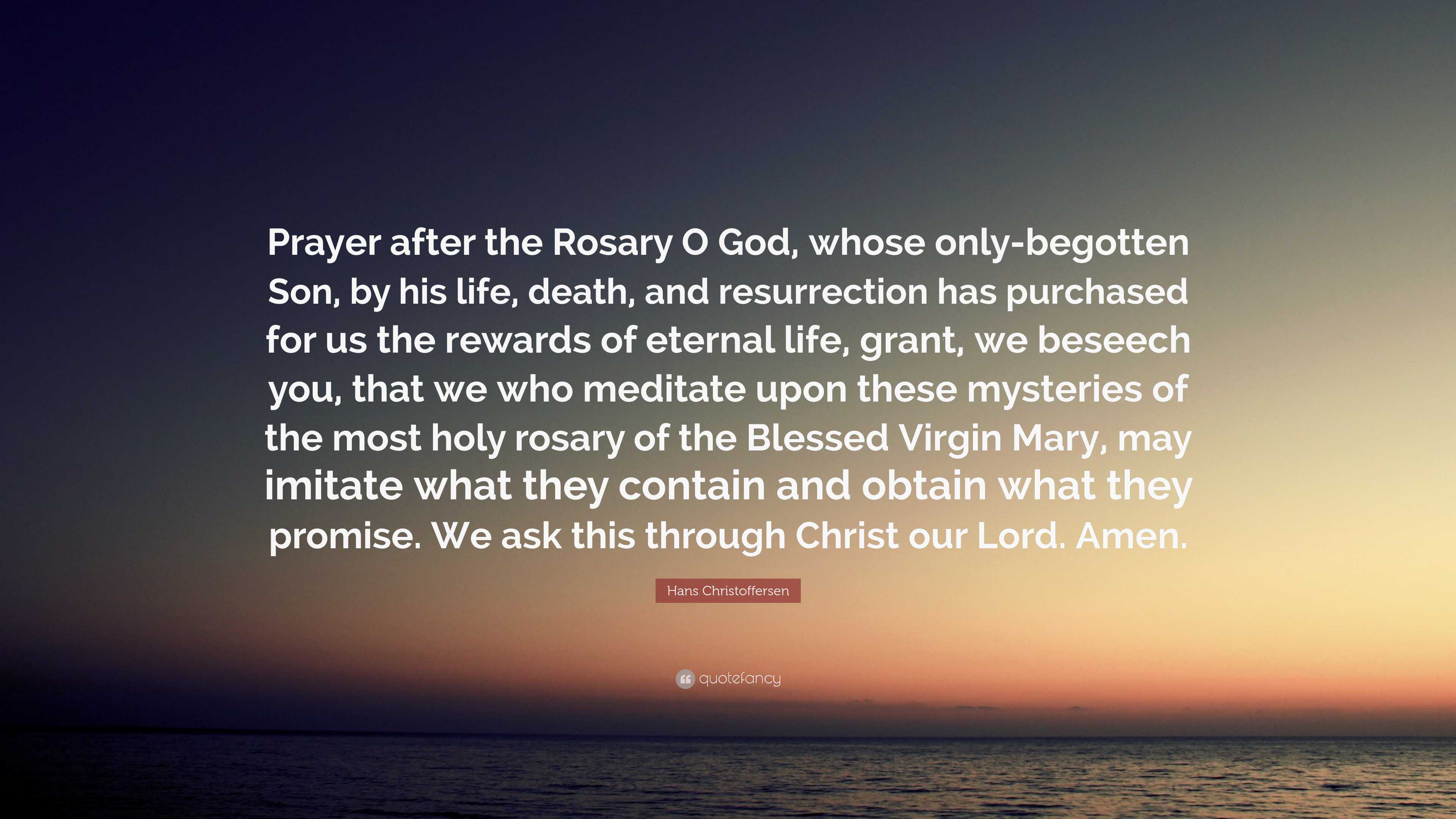 Hans Christoffersen Quote: “Prayer after the Rosary O God, whose only ...