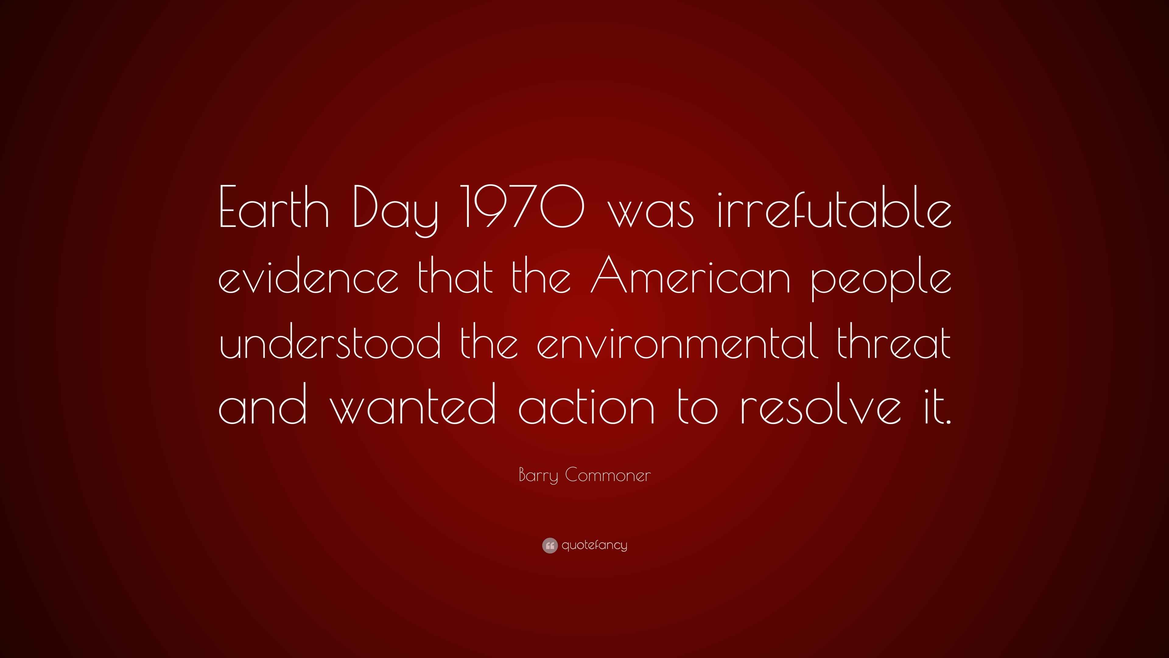 Barry Commoner Quote: “Earth Day 1970 was irrefutable evidence that the ...