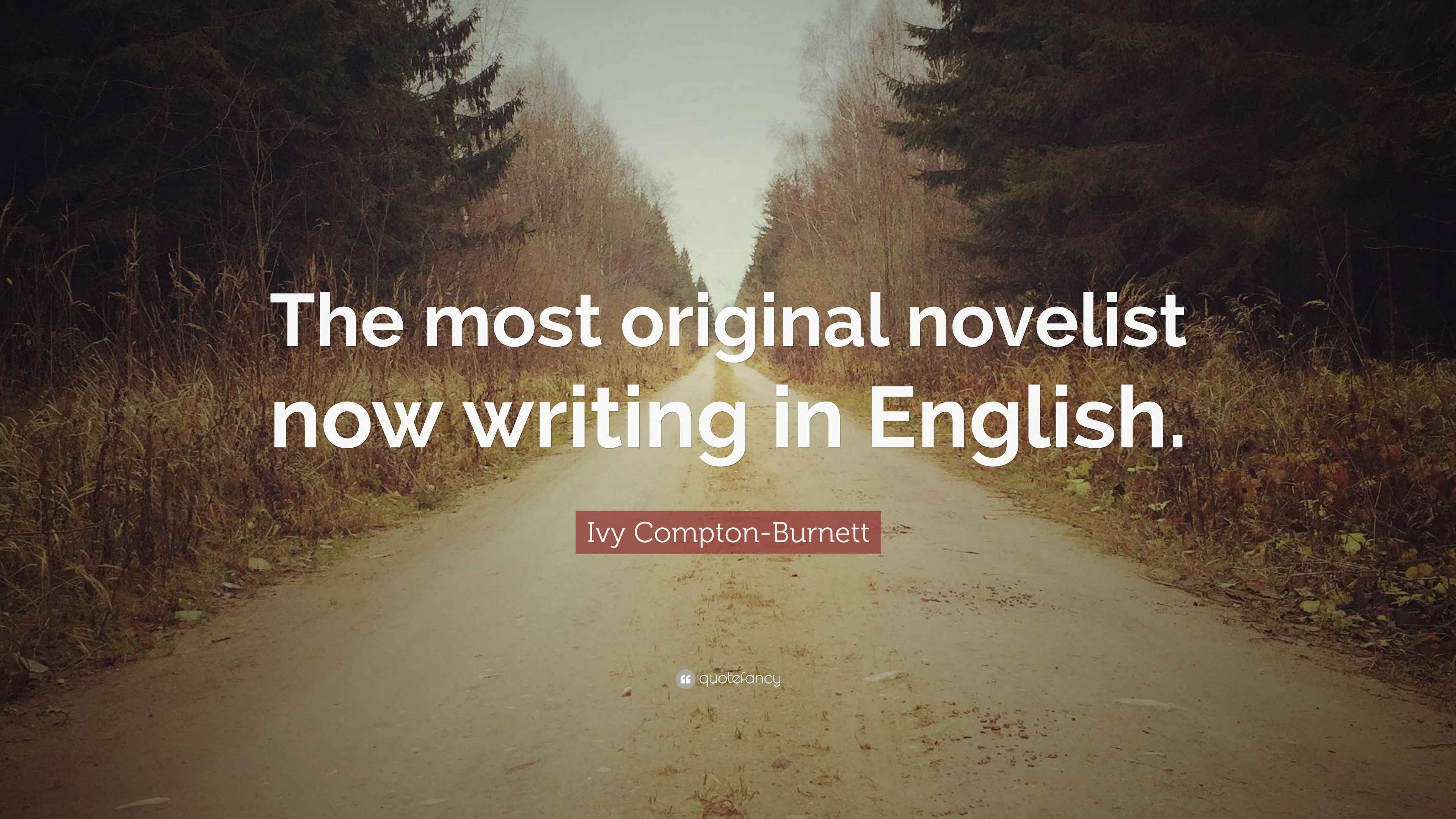 Ivy Compton-Burnett Quote: “The most original novelist now writing in ...