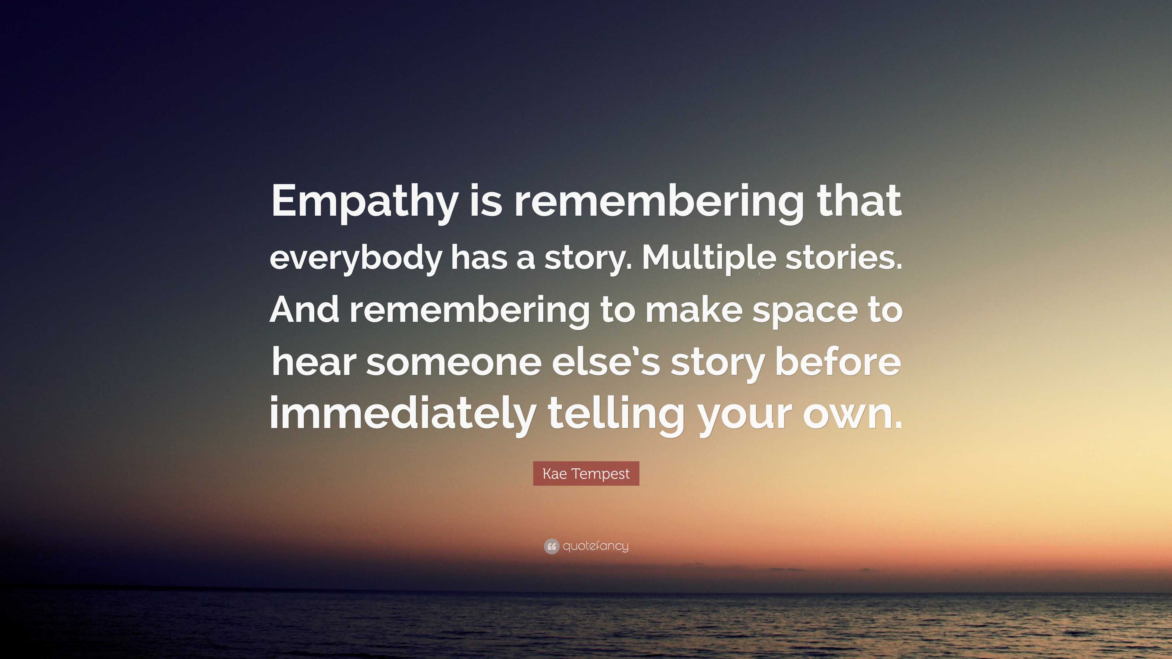 Kae Tempest Quote: “Empathy is remembering that everybody has a story ...