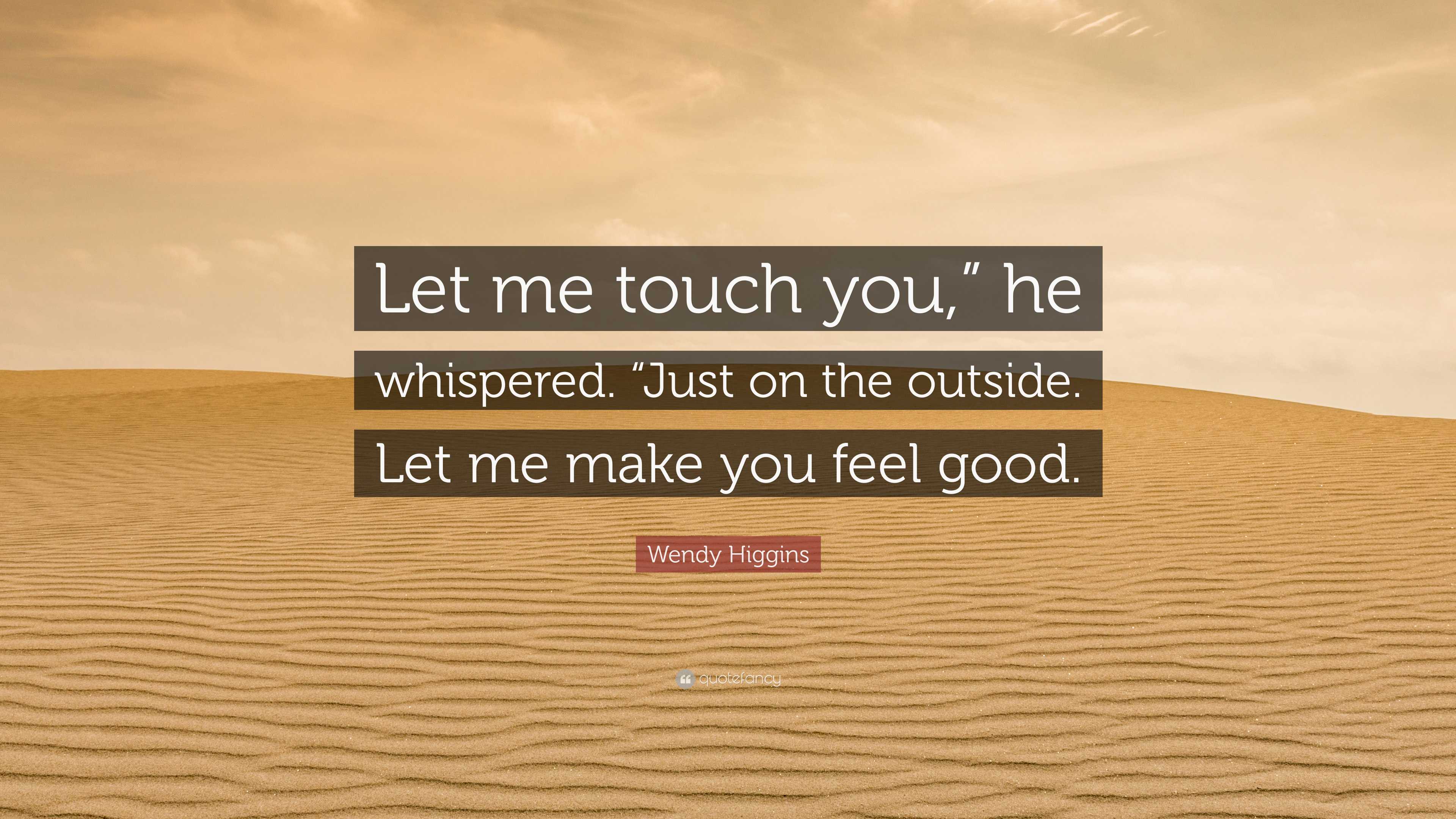 Wendy Higgins Quote: “Let me touch you,” he whispered. “Just on the ...