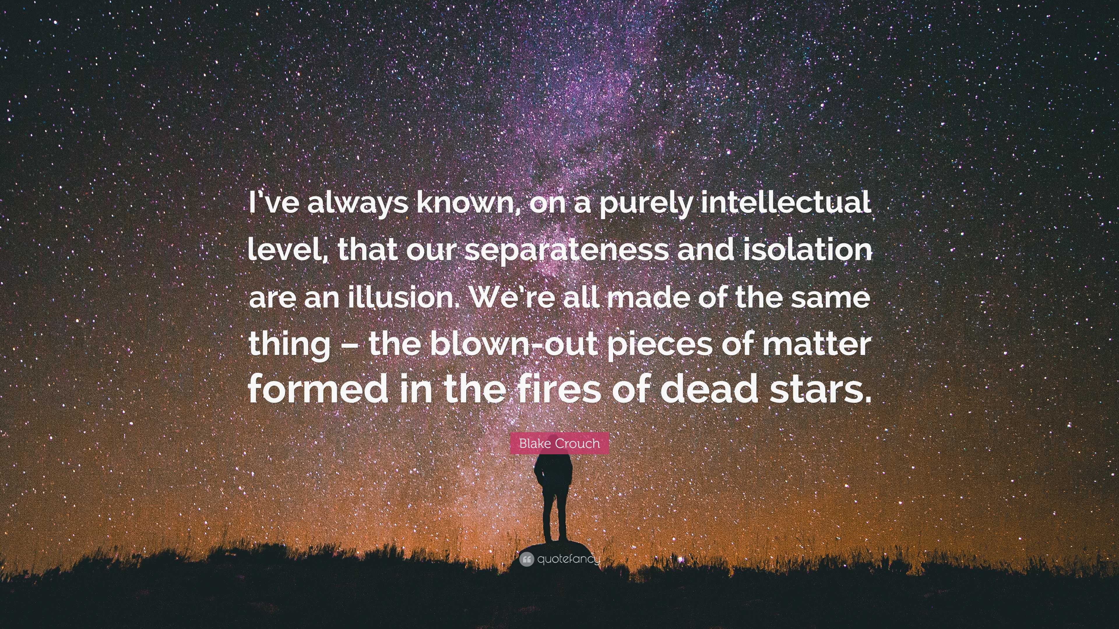 Blake Crouch Quote: “I’ve always known, on a purely intellectual level ...