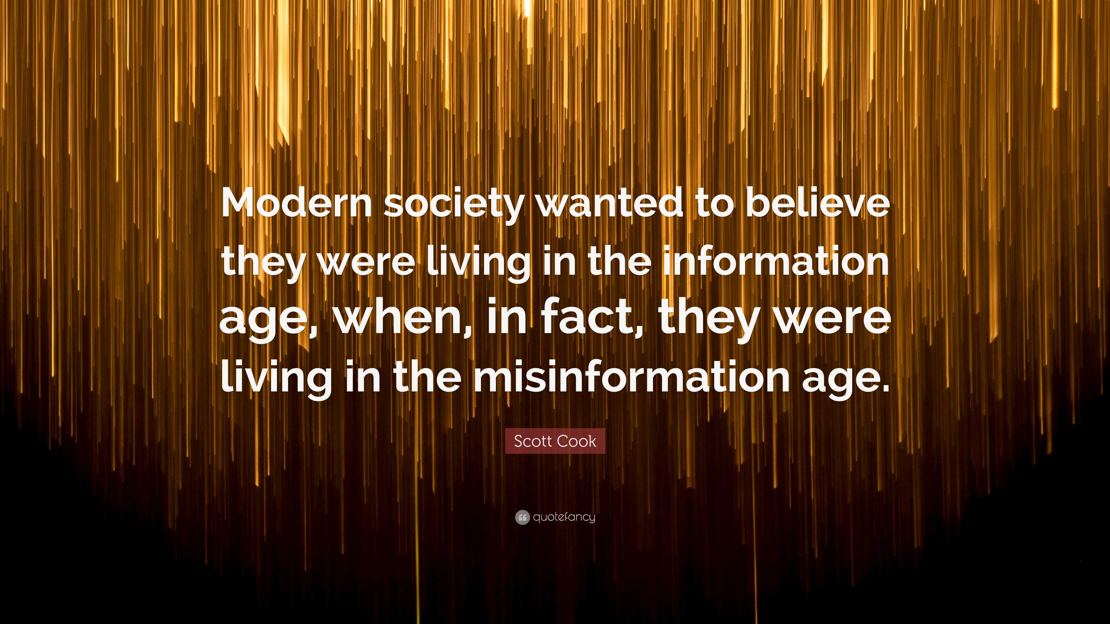 Scott Cook Quote: “Modern society wanted to believe they were living in ...