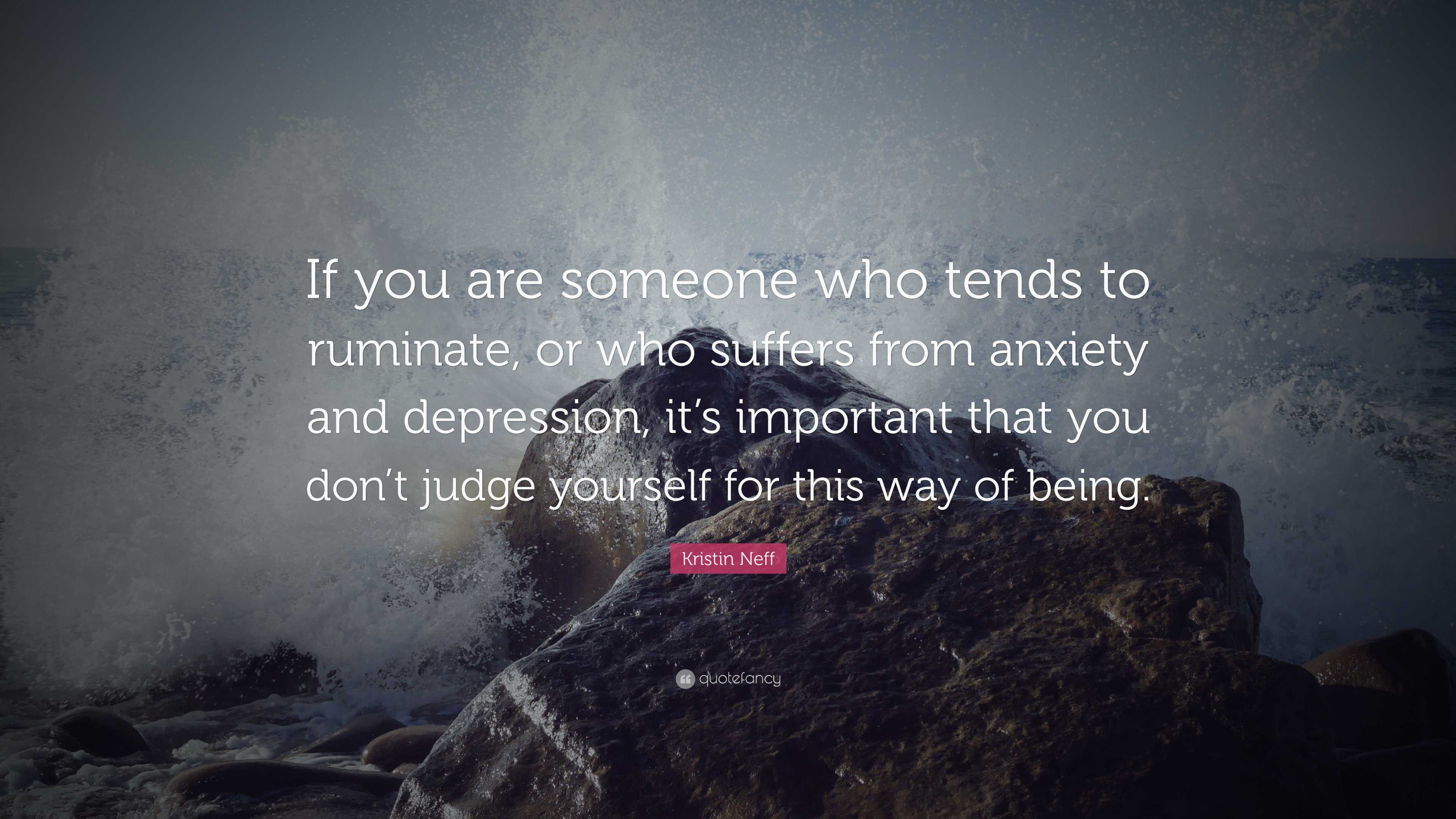 Kristin Neff Quote: “If you are someone who tends to ruminate, or who ...