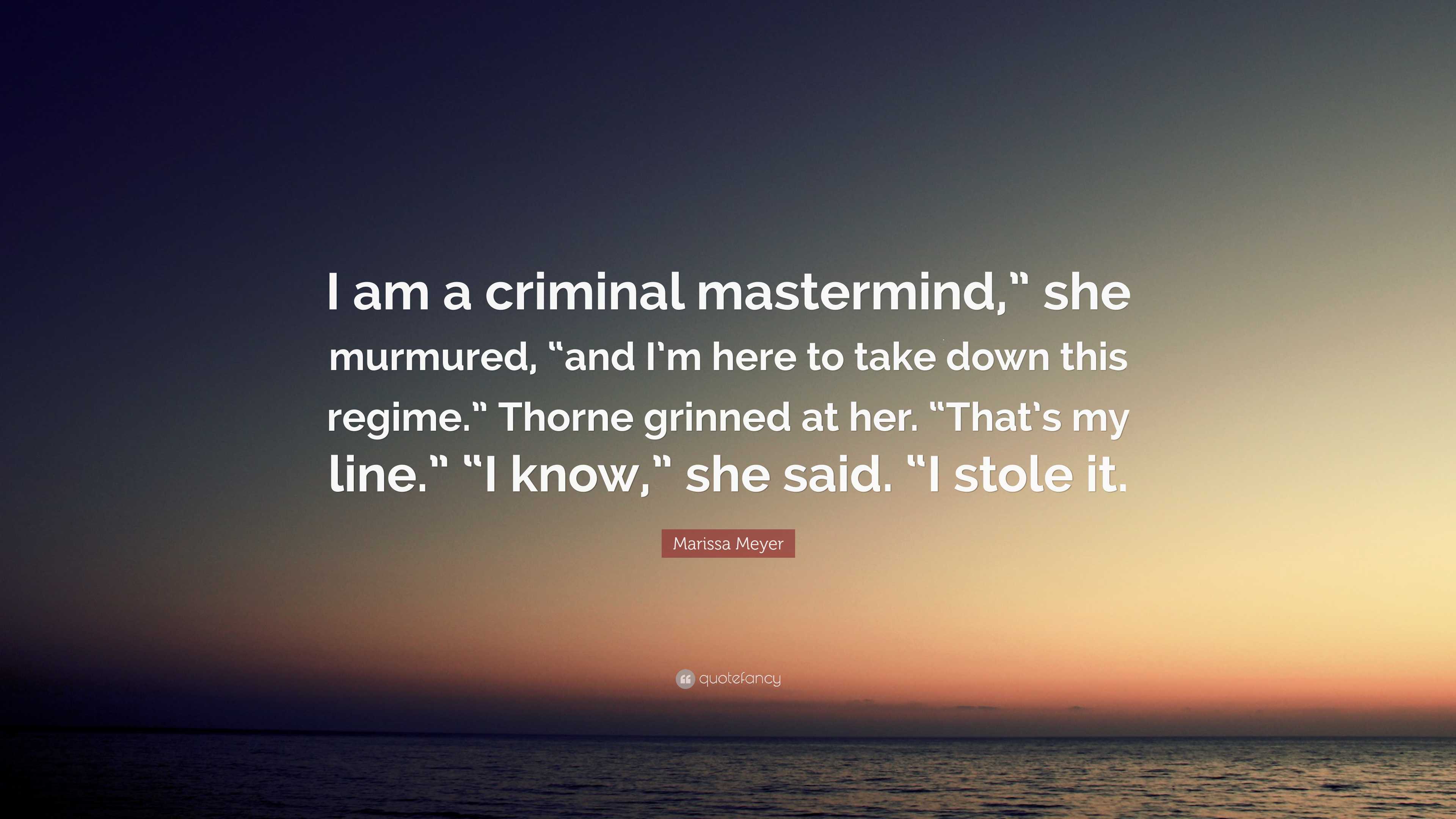Marissa Meyer Quote: “I am a criminal mastermind,” she murmured, “and I ...