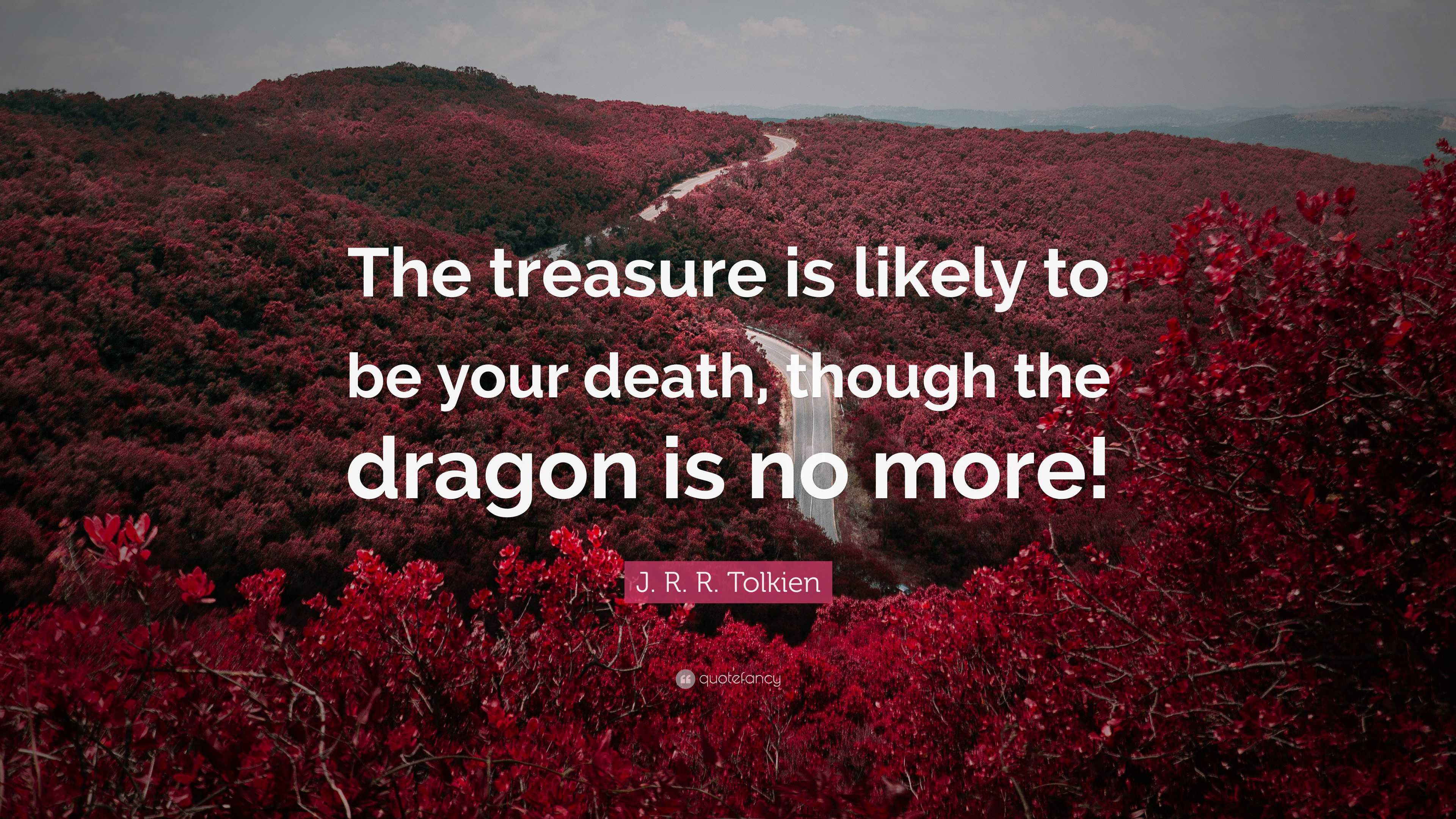 J. R. R. Tolkien Quote: “The treasure is likely to be your death ...
