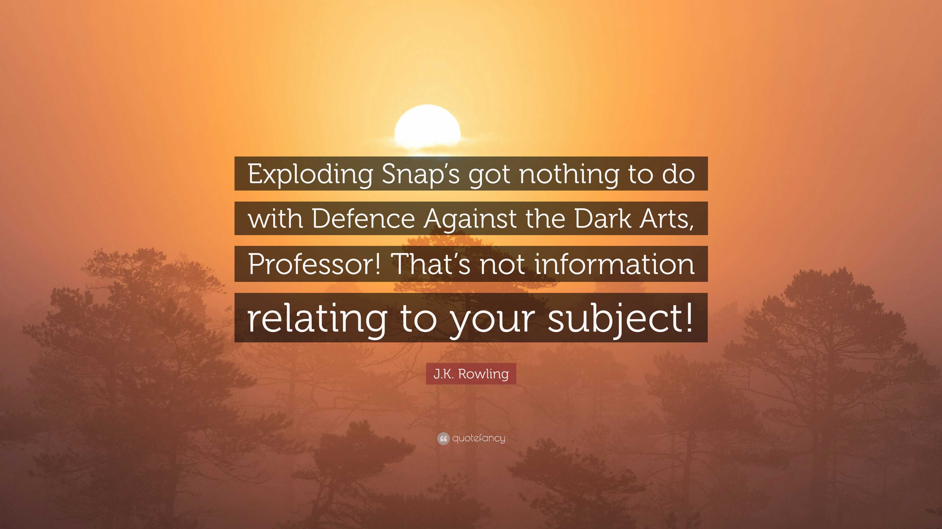 J.K. Rowling Quote: “Exploding Snap’s got nothing to do with Defence ...