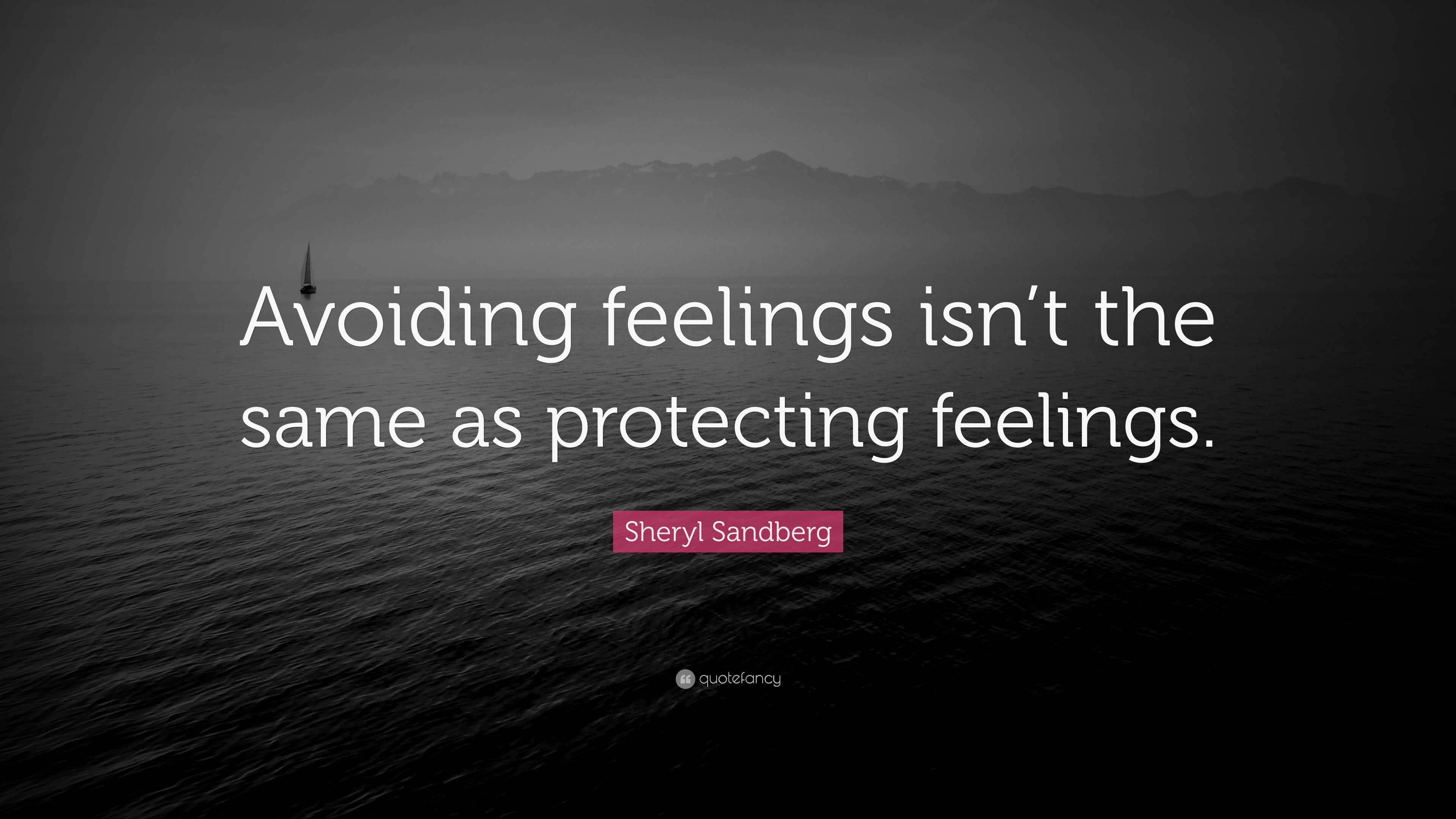 Sheryl Sandberg Quote: “Avoiding feelings isn’t the same as protecting ...