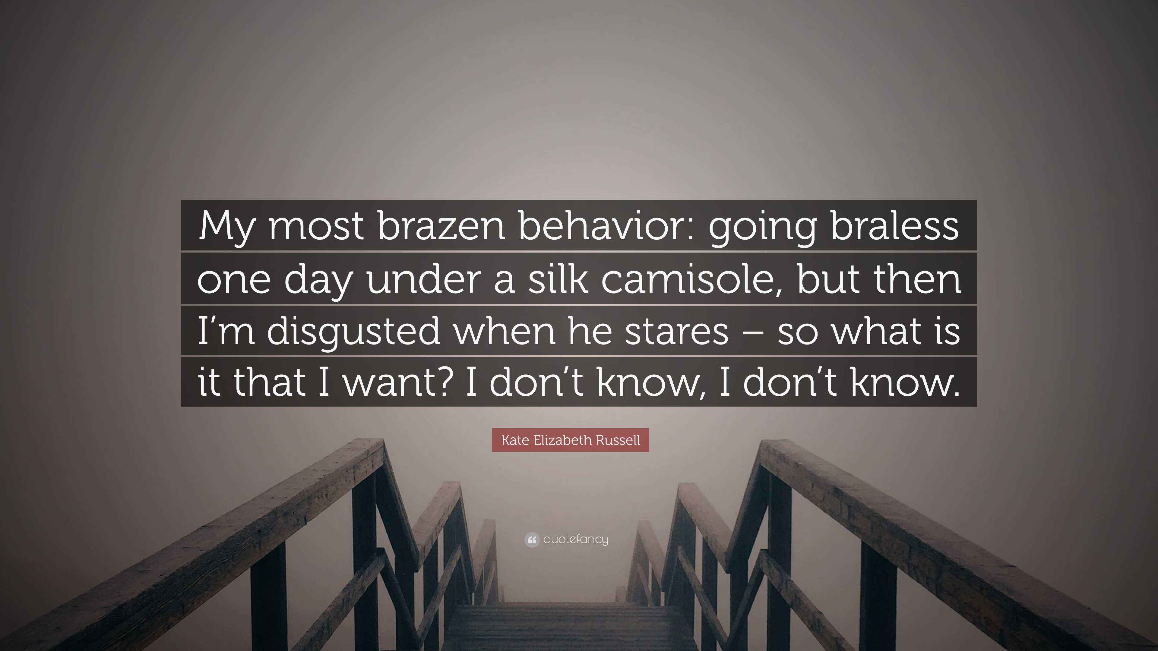 Kate Elizabeth Russell Quote: “My most brazen behavior: going braless ...