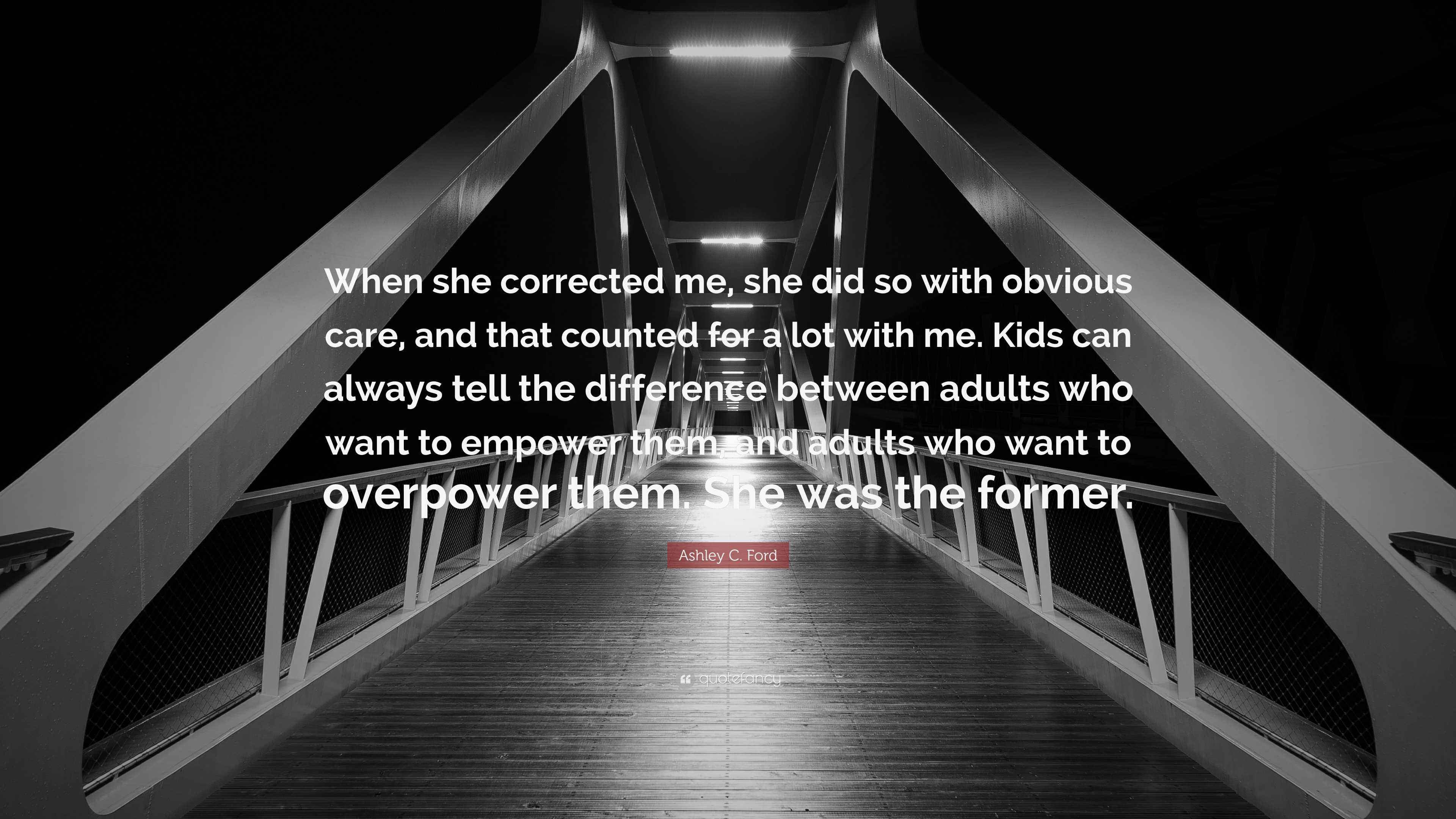 Ashley C. Ford Quote: “When she corrected me, she did so with obvious ...
