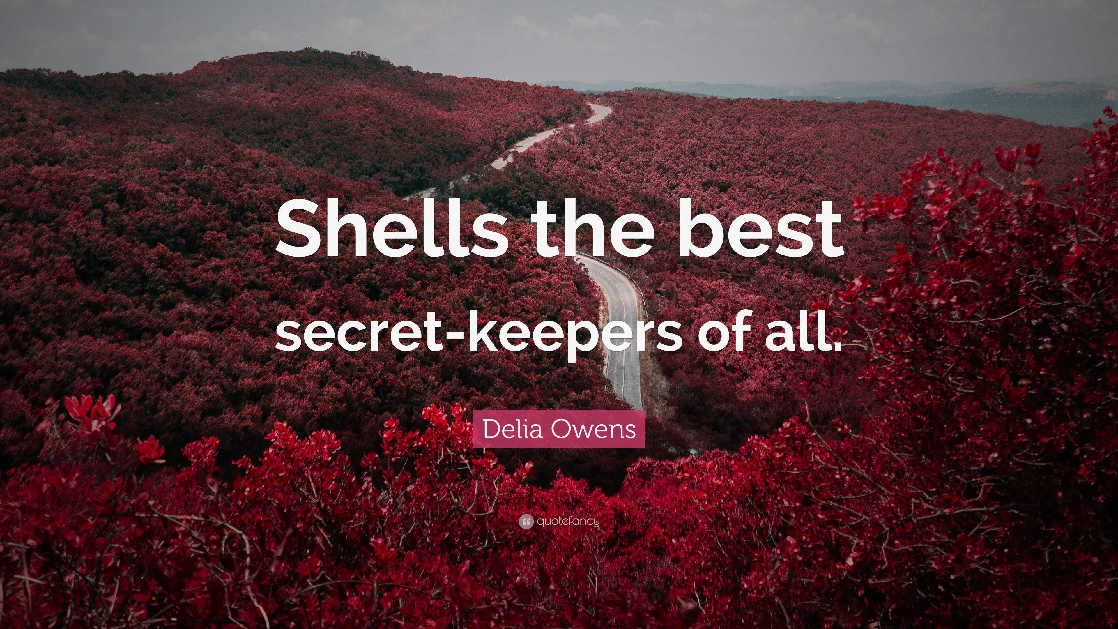 Delia Owens Quote: “Shells the best secret-keepers of all.”