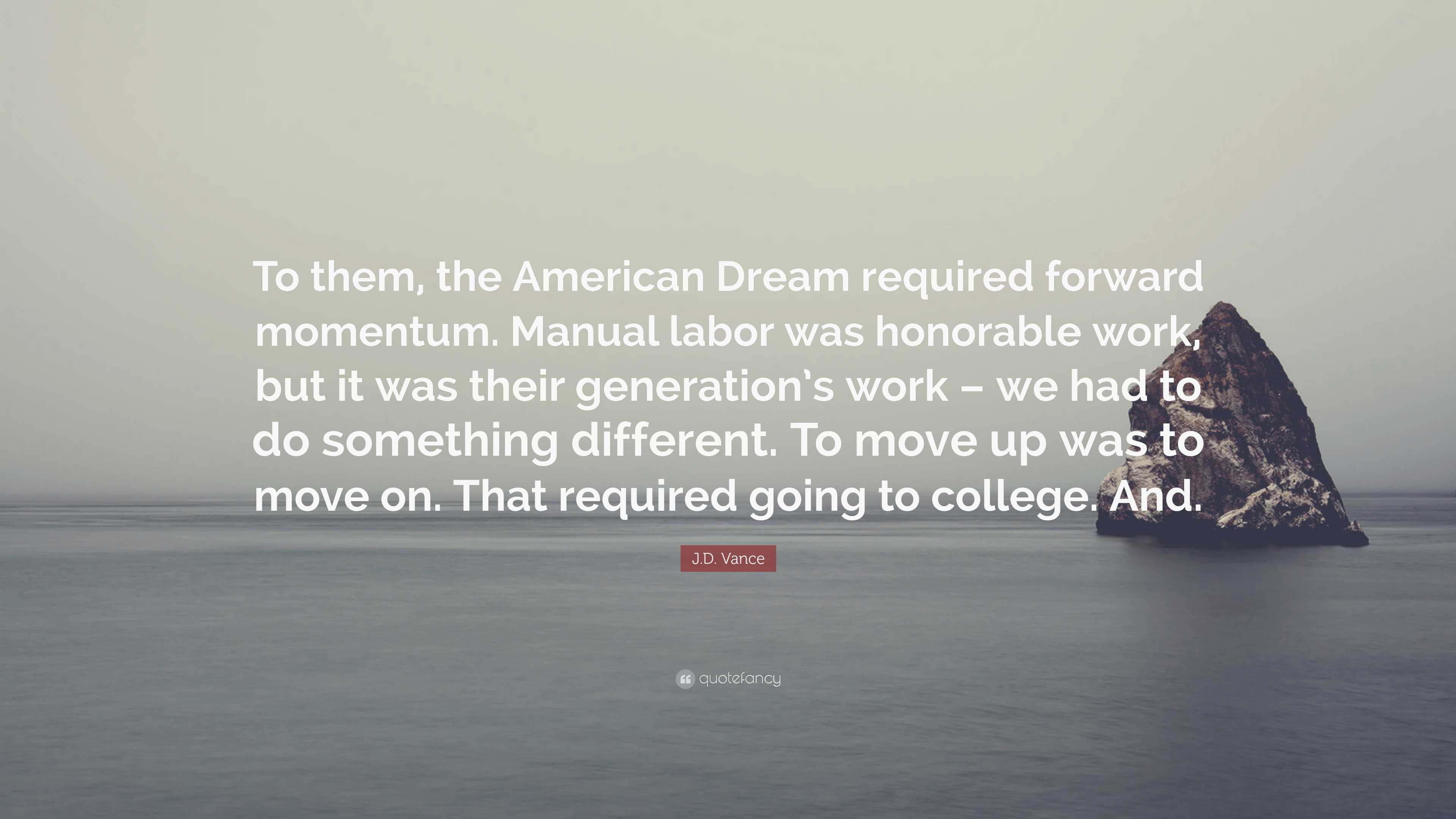 J.D. Vance Quote: “To them, the American Dream required forward ...