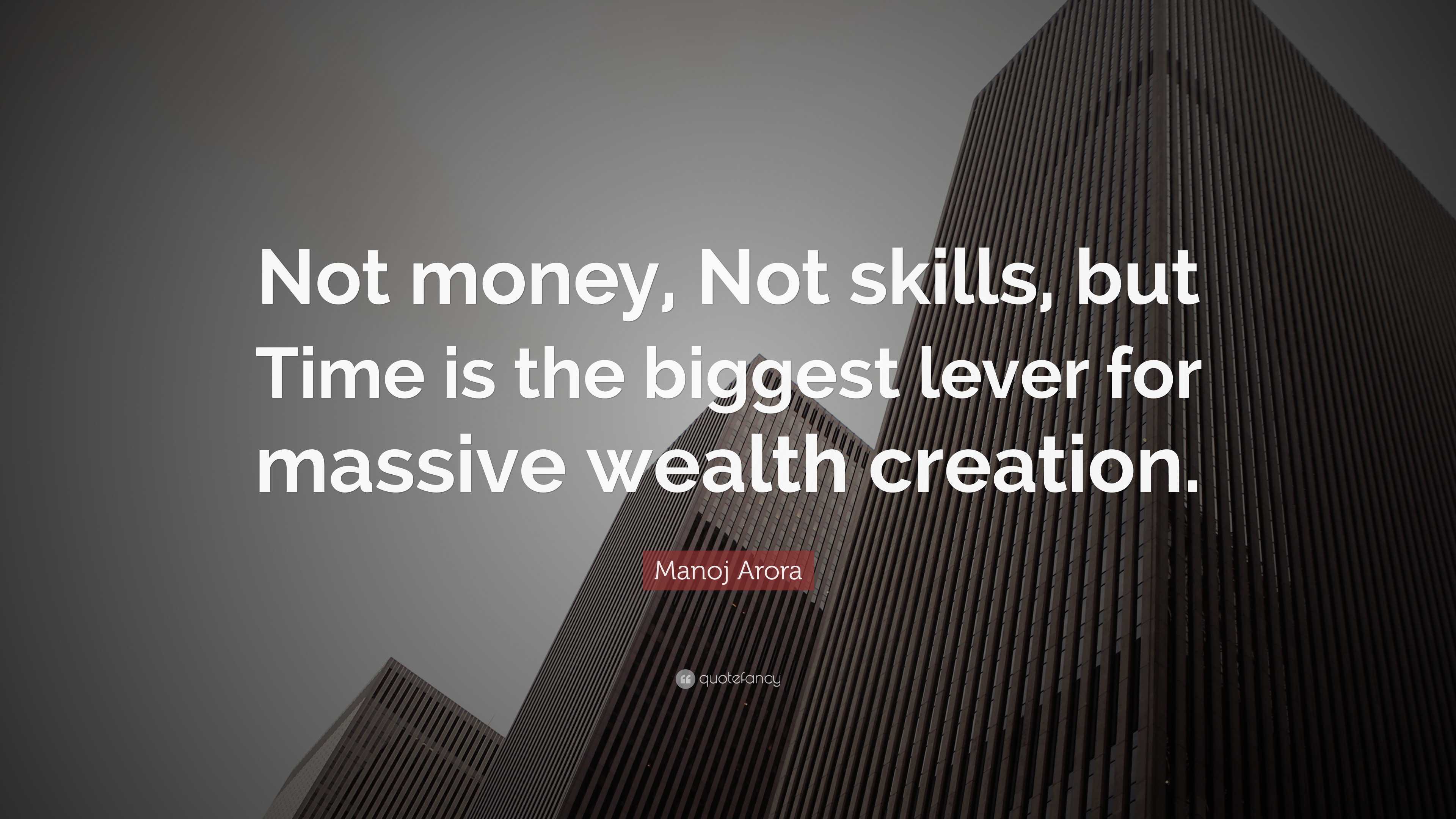 Manoj Arora Quote: “Not money, Not skills, but Time is the biggest ...