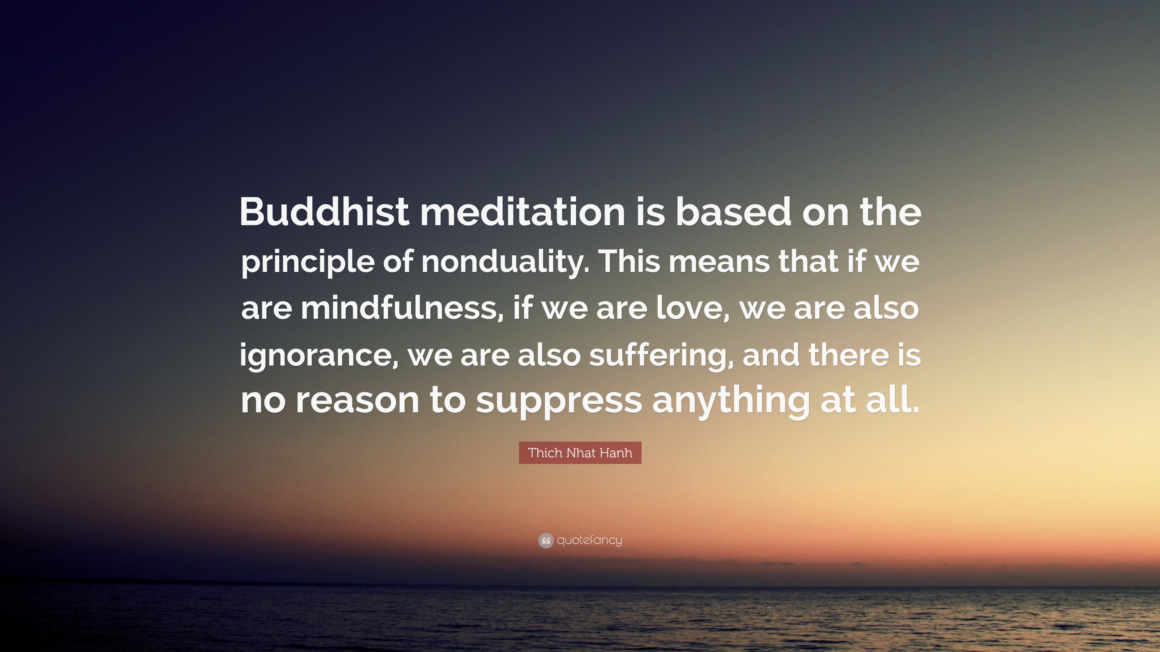 Thich Nhat Hanh Quote: “Buddhist meditation is based on the principle ...