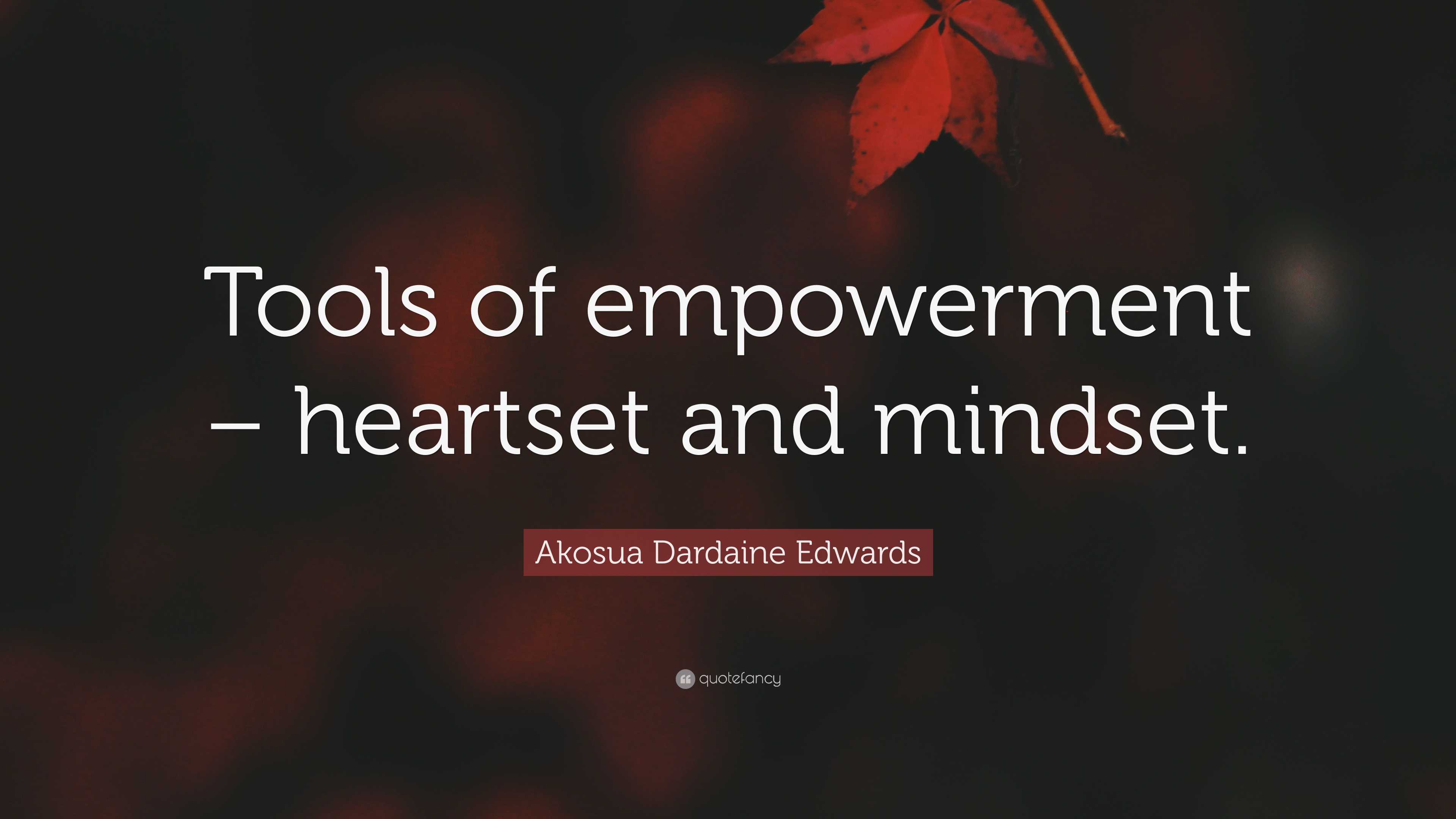 Akosua Dardaine Edwards Quote: “Tools of empowerment – heartset and ...