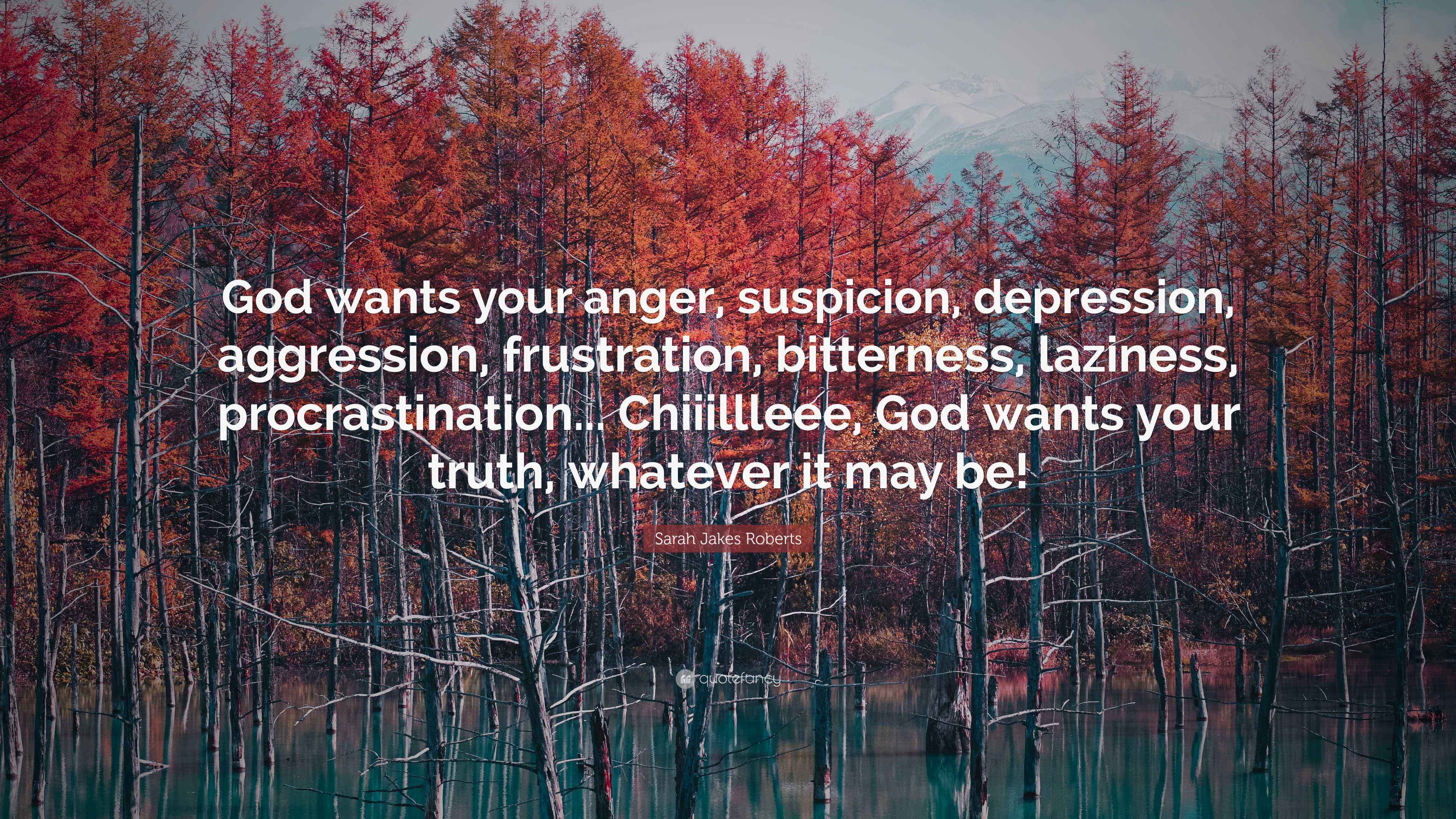 Sarah Jakes Roberts Quote: “God wants your anger, suspicion, depression ...