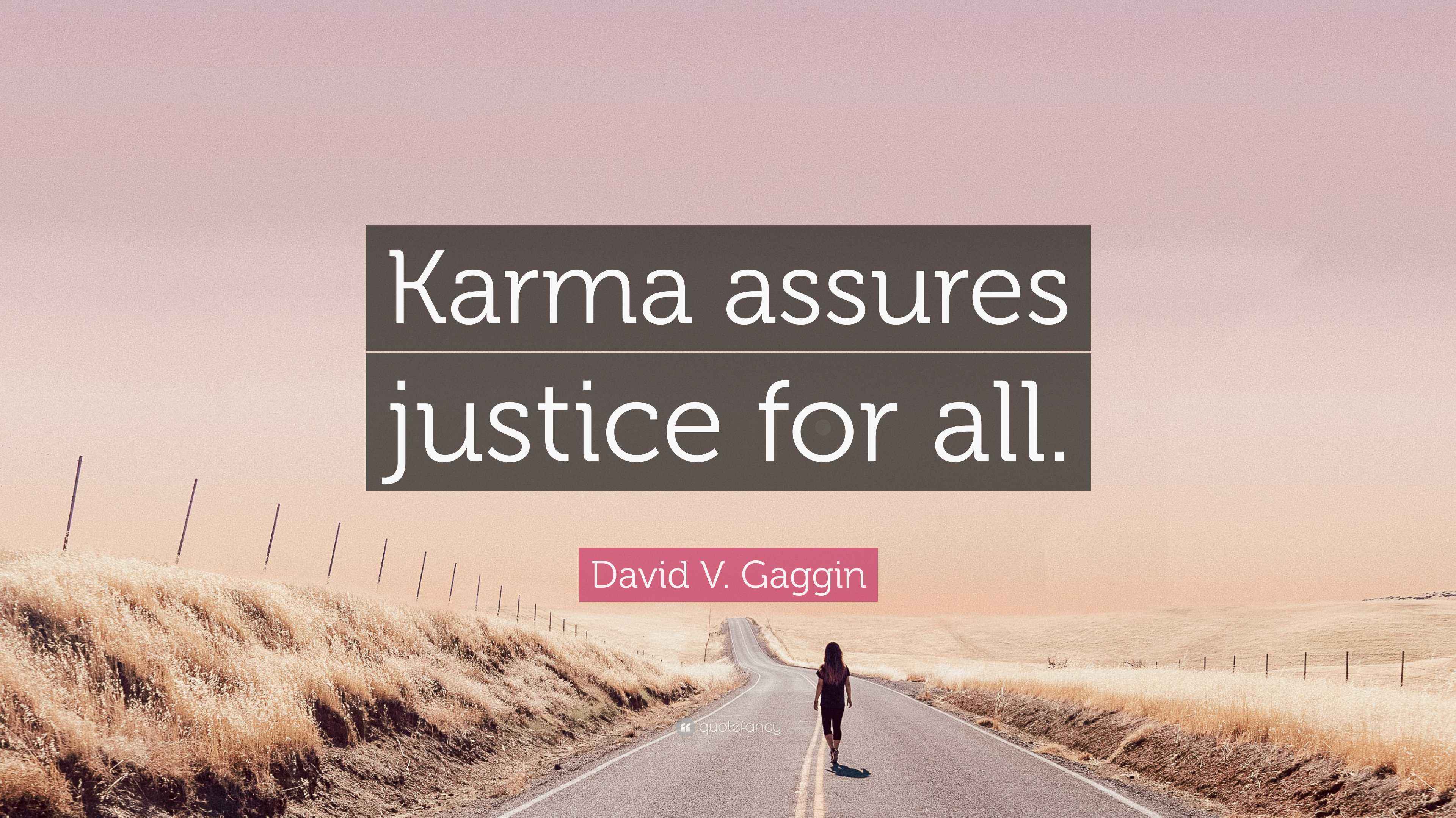 David V. Gaggin Quote: “Karma assures justice for all.”