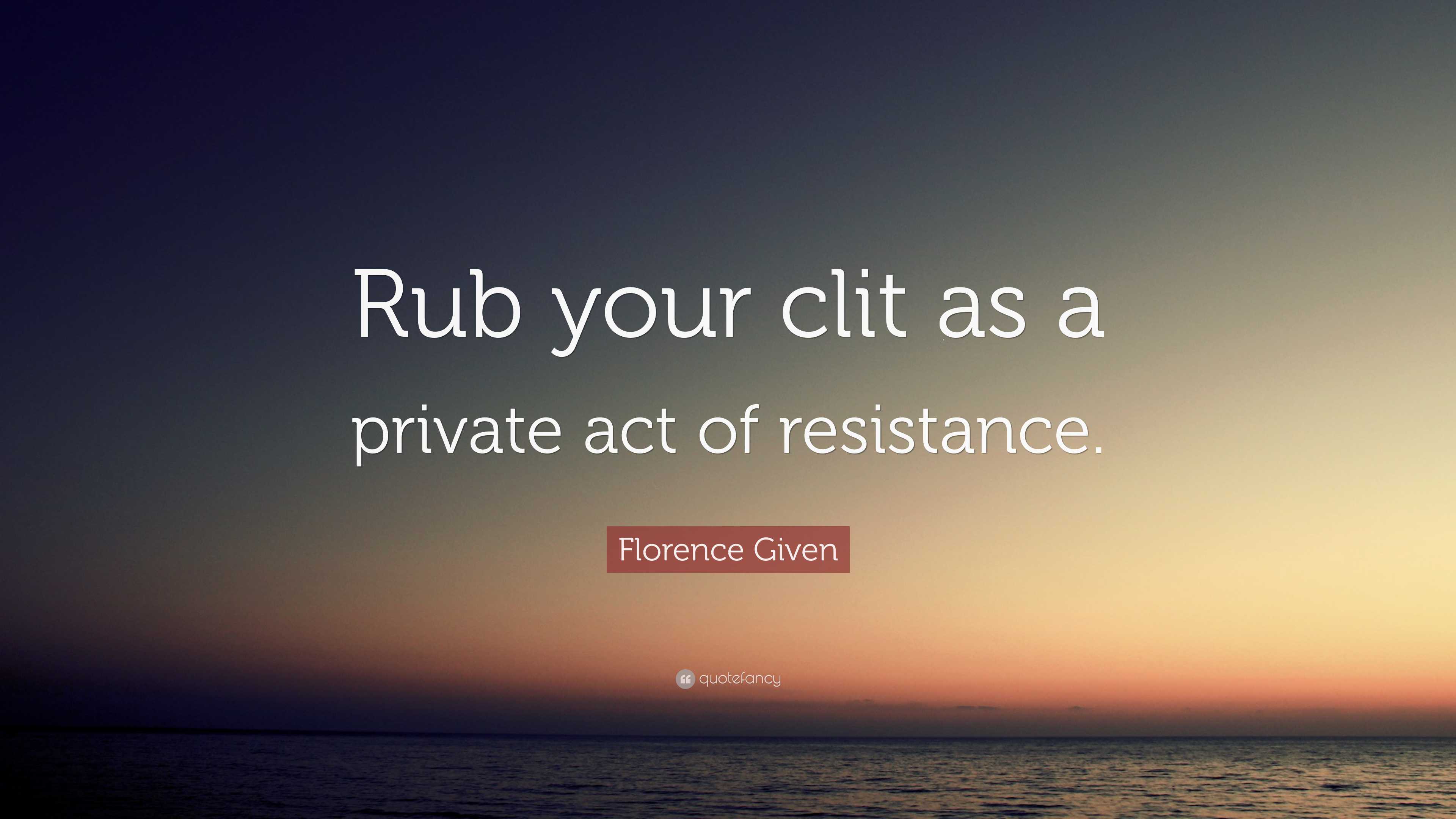 Florence Given Quote: “Rub your clit as a private act of resistance.”