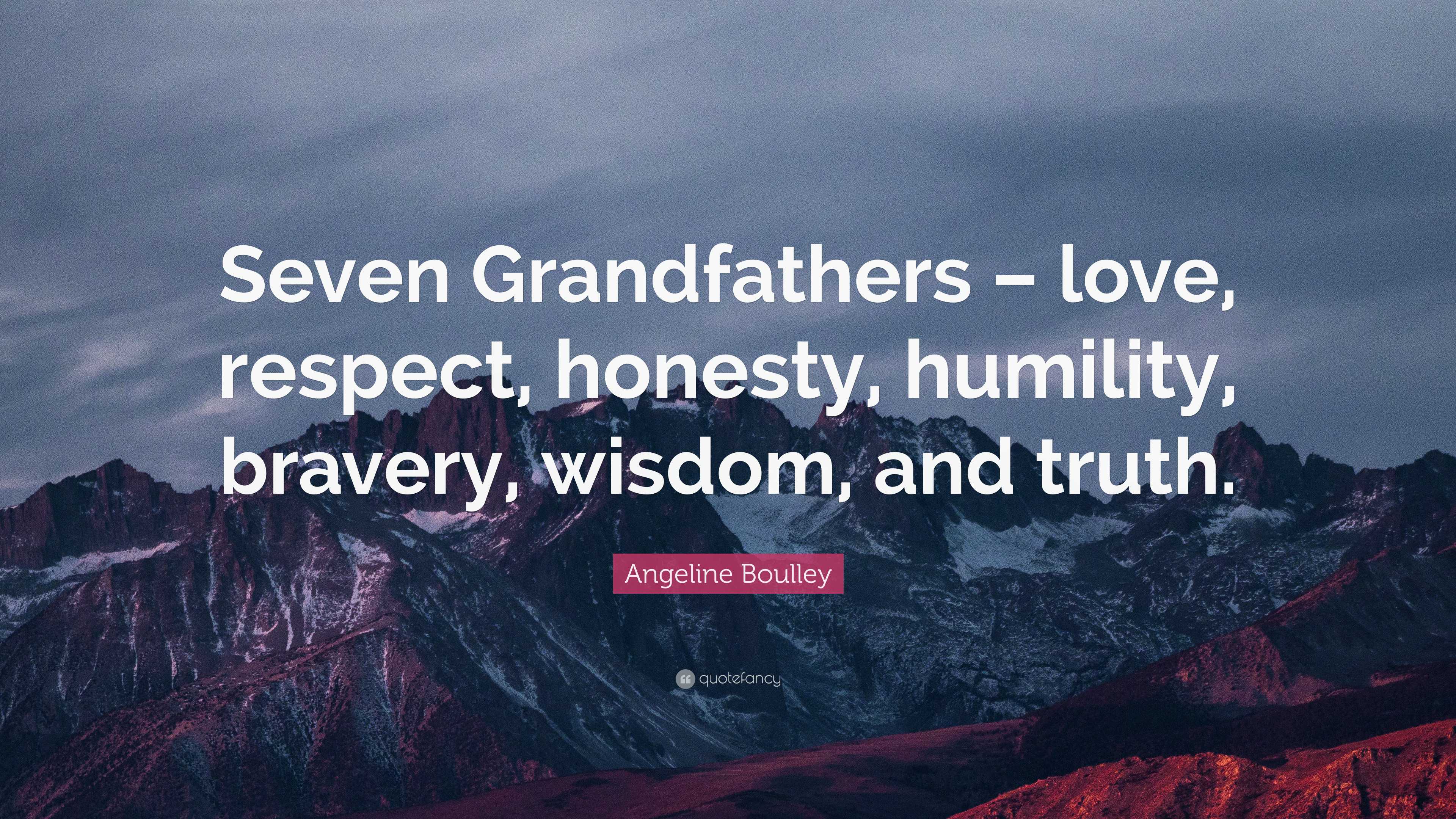 Angeline Boulley Quote: “Seven Grandfathers – love, respect, honesty ...