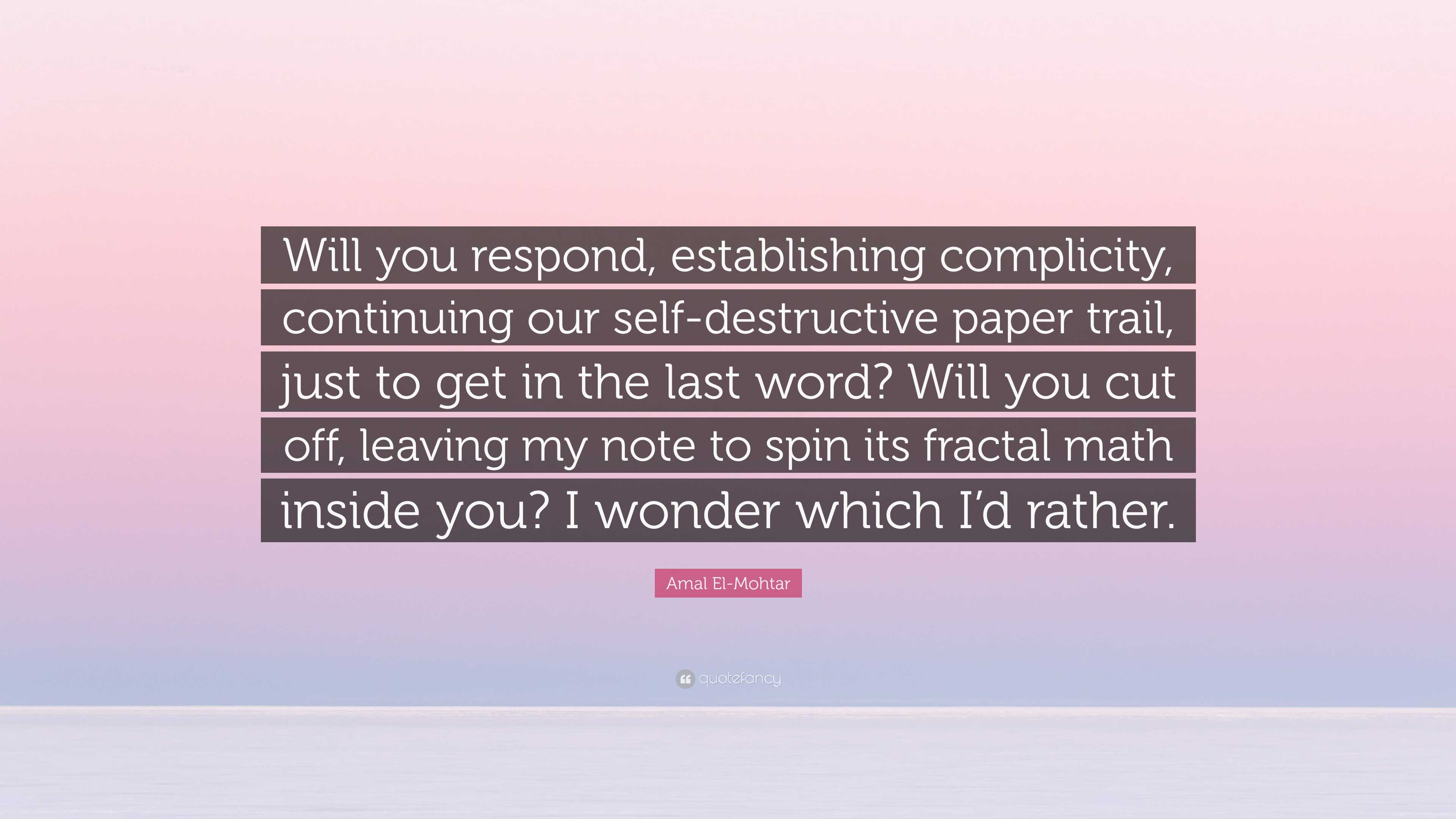 Amal El-Mohtar Quote: “Will you respond, establishing complicity ...