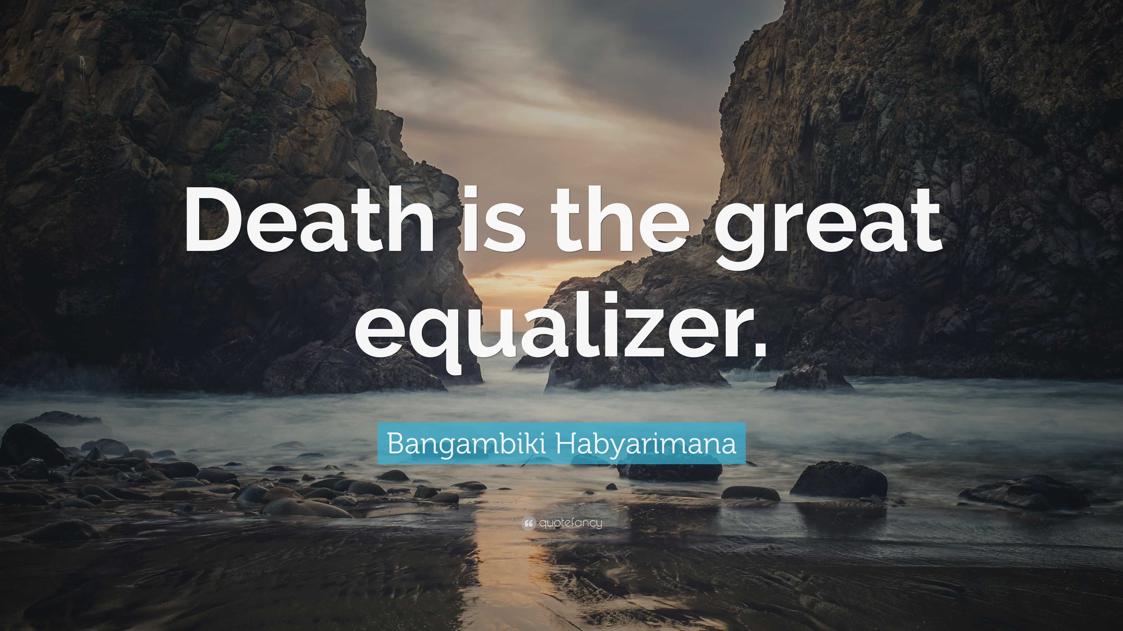 Bangambiki Habyarimana Quote: “Death is the great equalizer.”