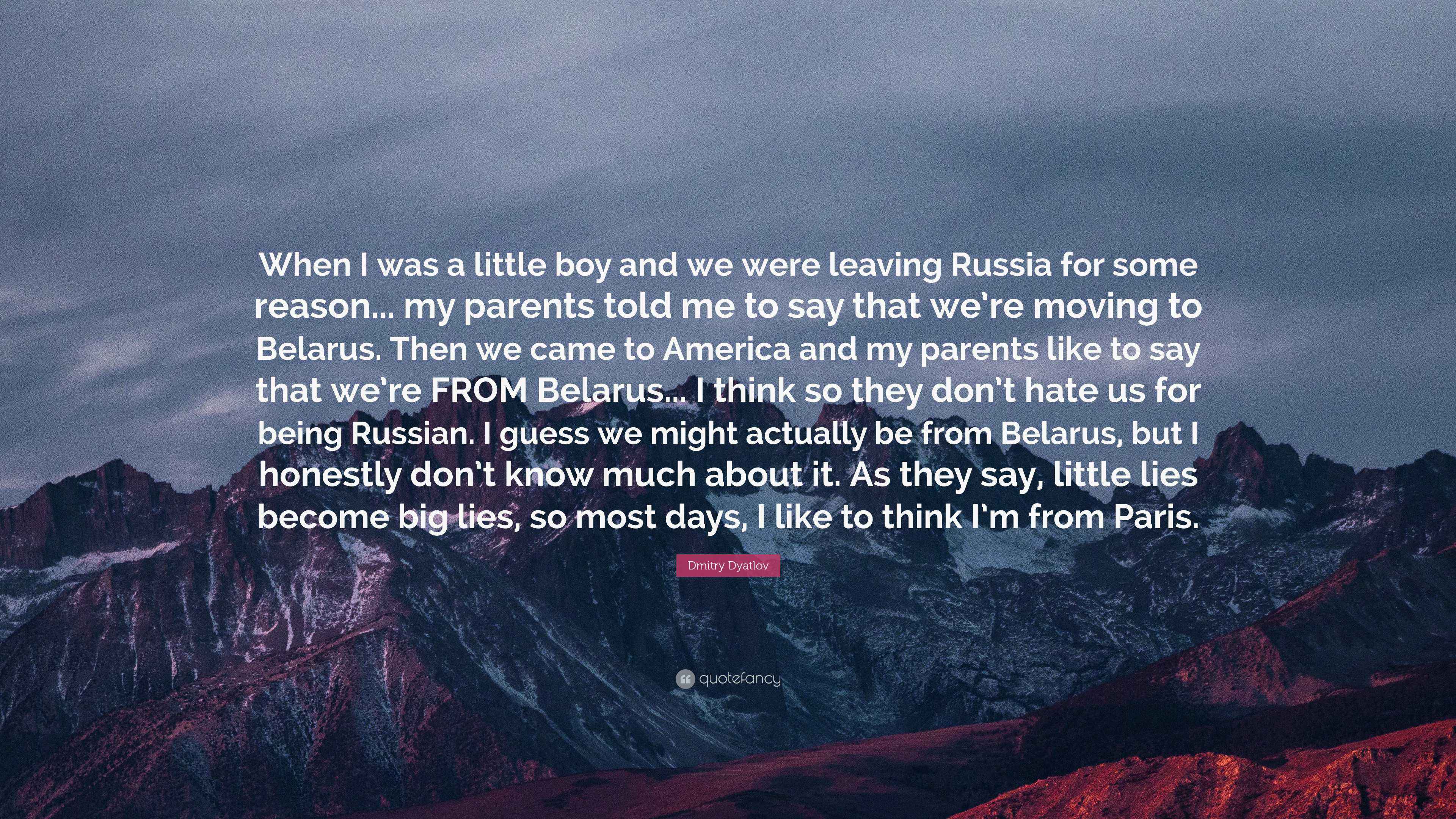 Dmitry Dyatlov Quote: “When I was a little boy and we were leaving ...