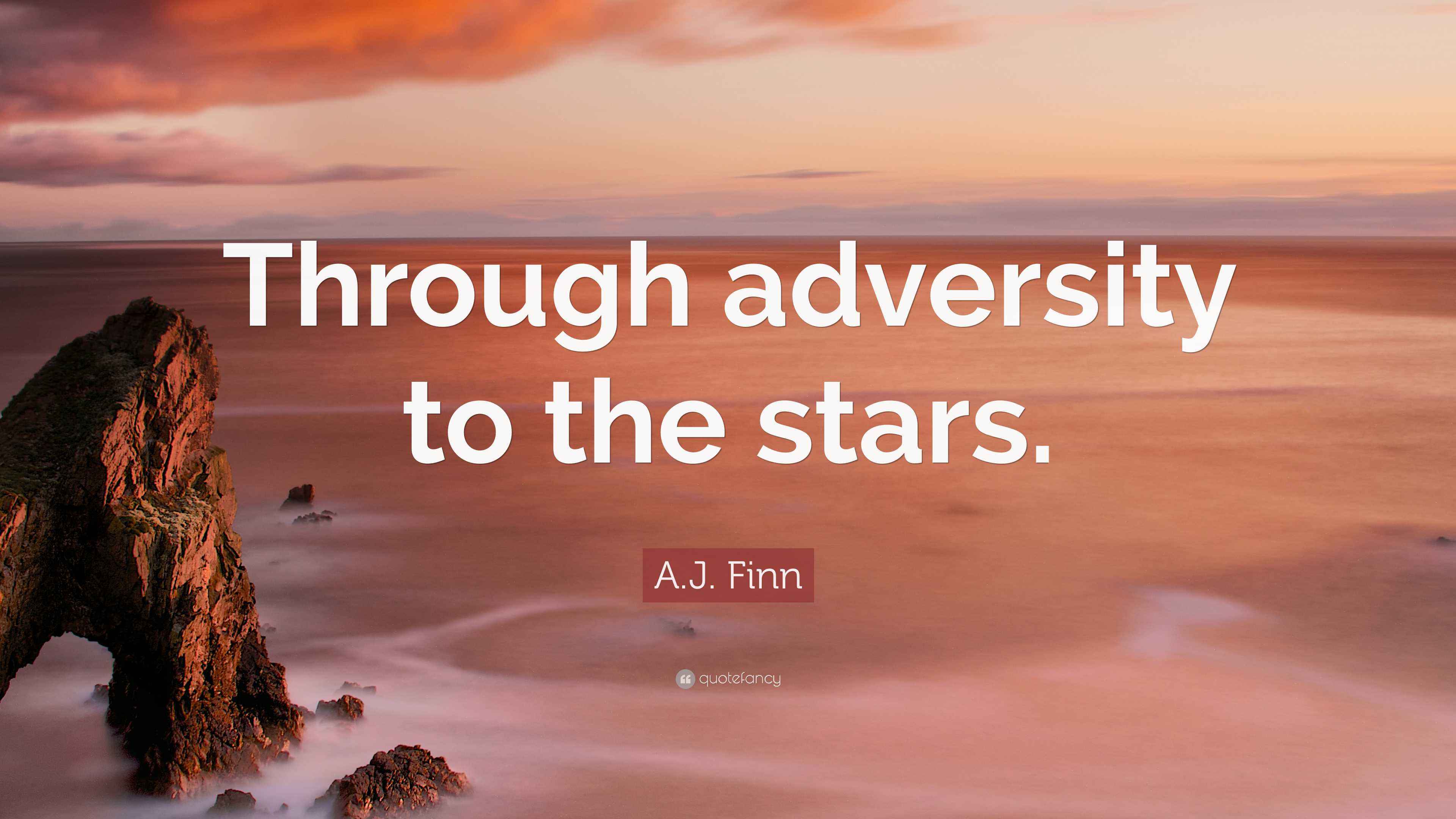A.J. Finn Quote: “Through adversity to the stars.”