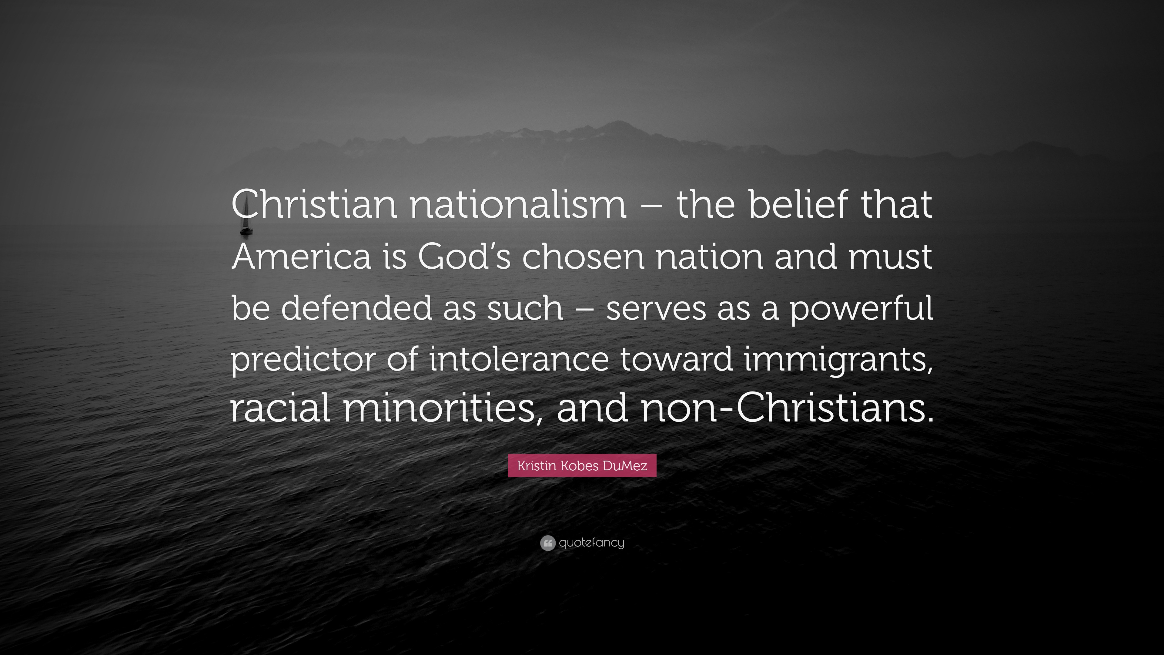 Kristin Kobes DuMez Quote: “Christian nationalism – the belief that ...
