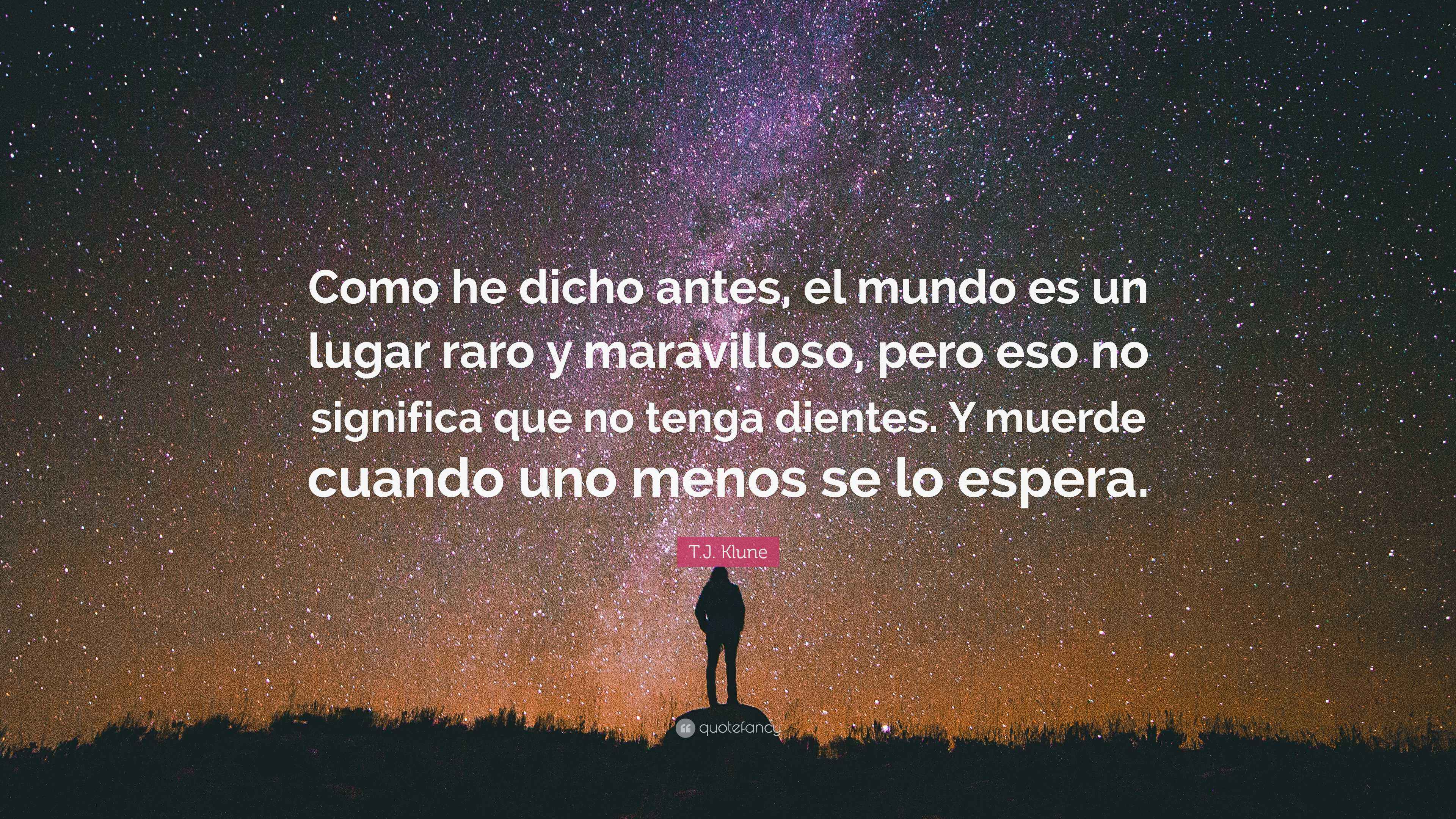 T.J. Klune Quote: “Como he dicho antes, el mundo es un lugar raro y ...