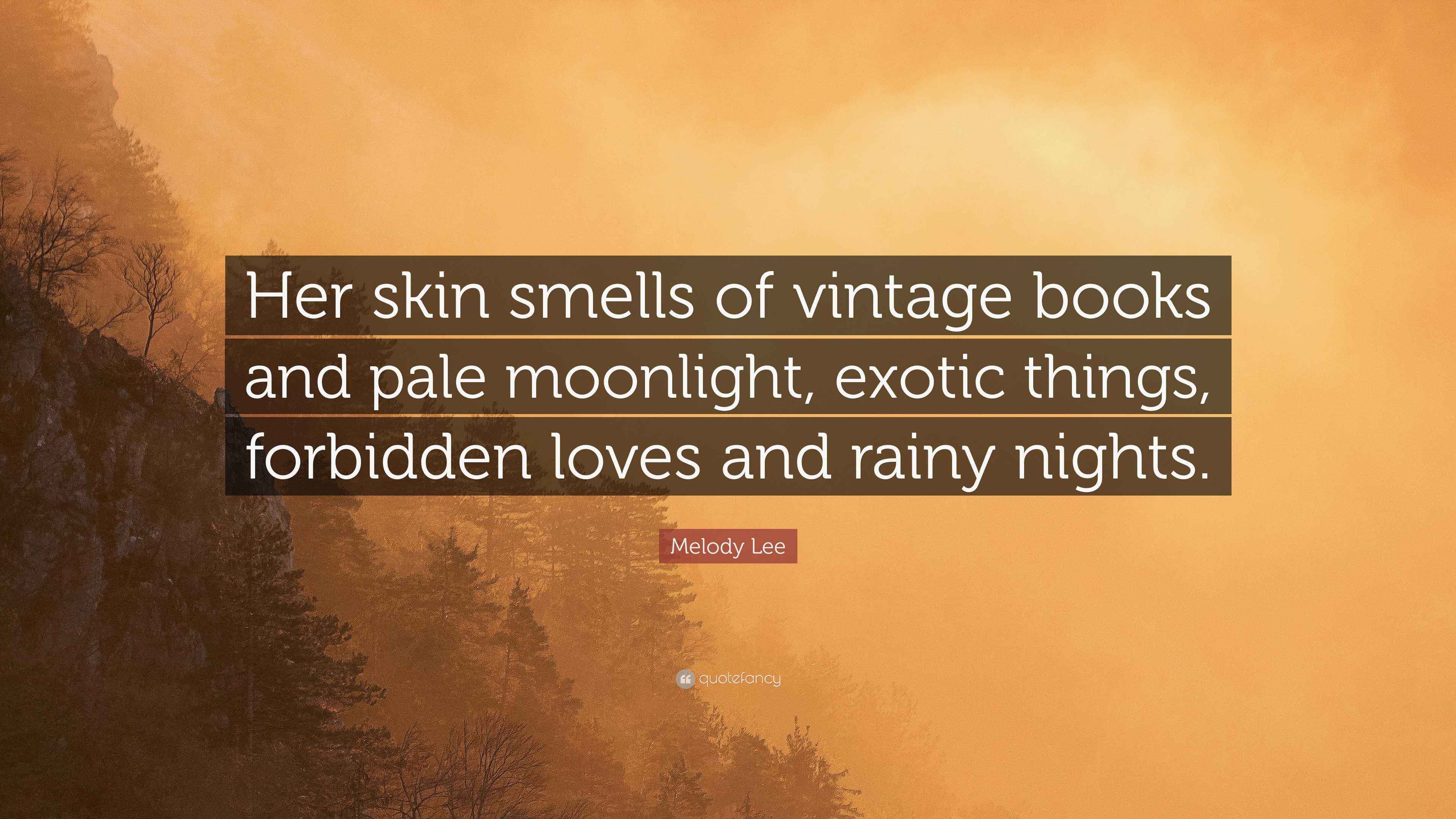 Melody Lee Quote: “Her skin smells of vintage books and pale moonlight ...