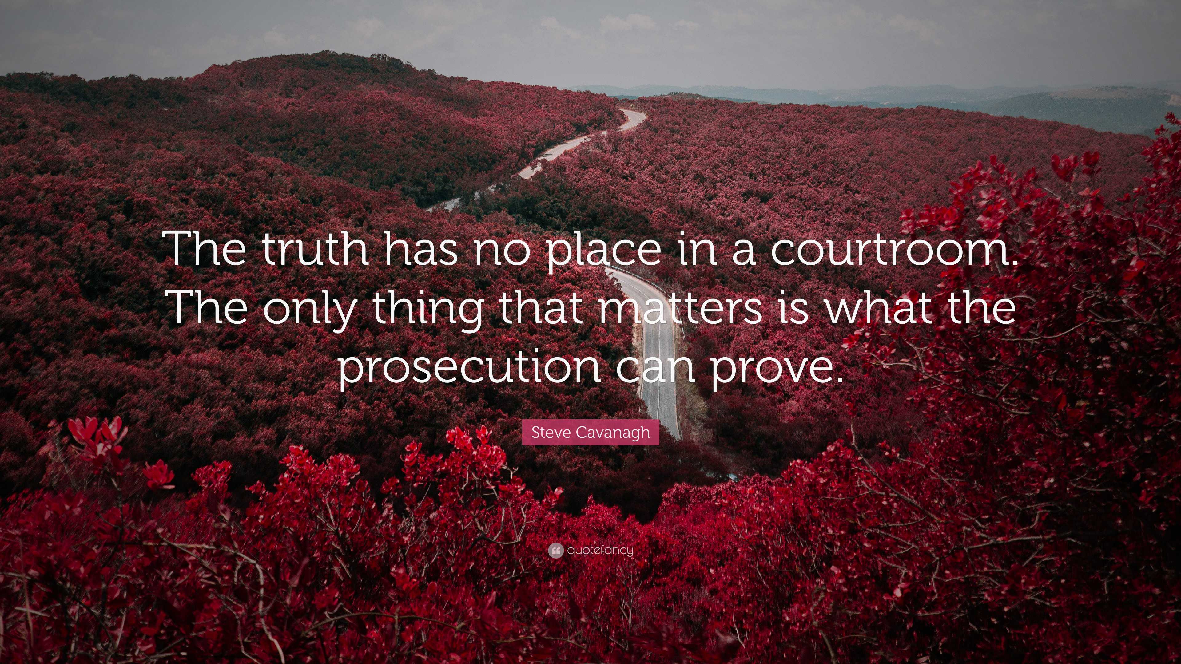 Steve Cavanagh Quote: “The truth has no place in a courtroom. The only ...