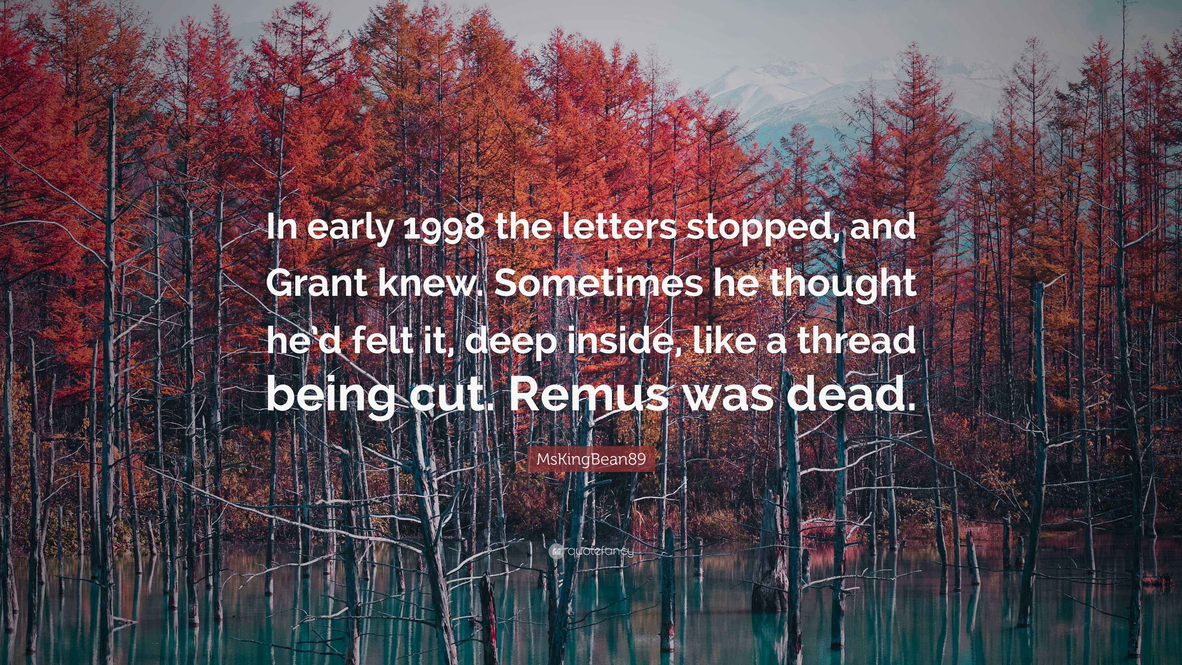 MsKingBean89 Quote: “In early 1998 the letters stopped, and Grant knew ...