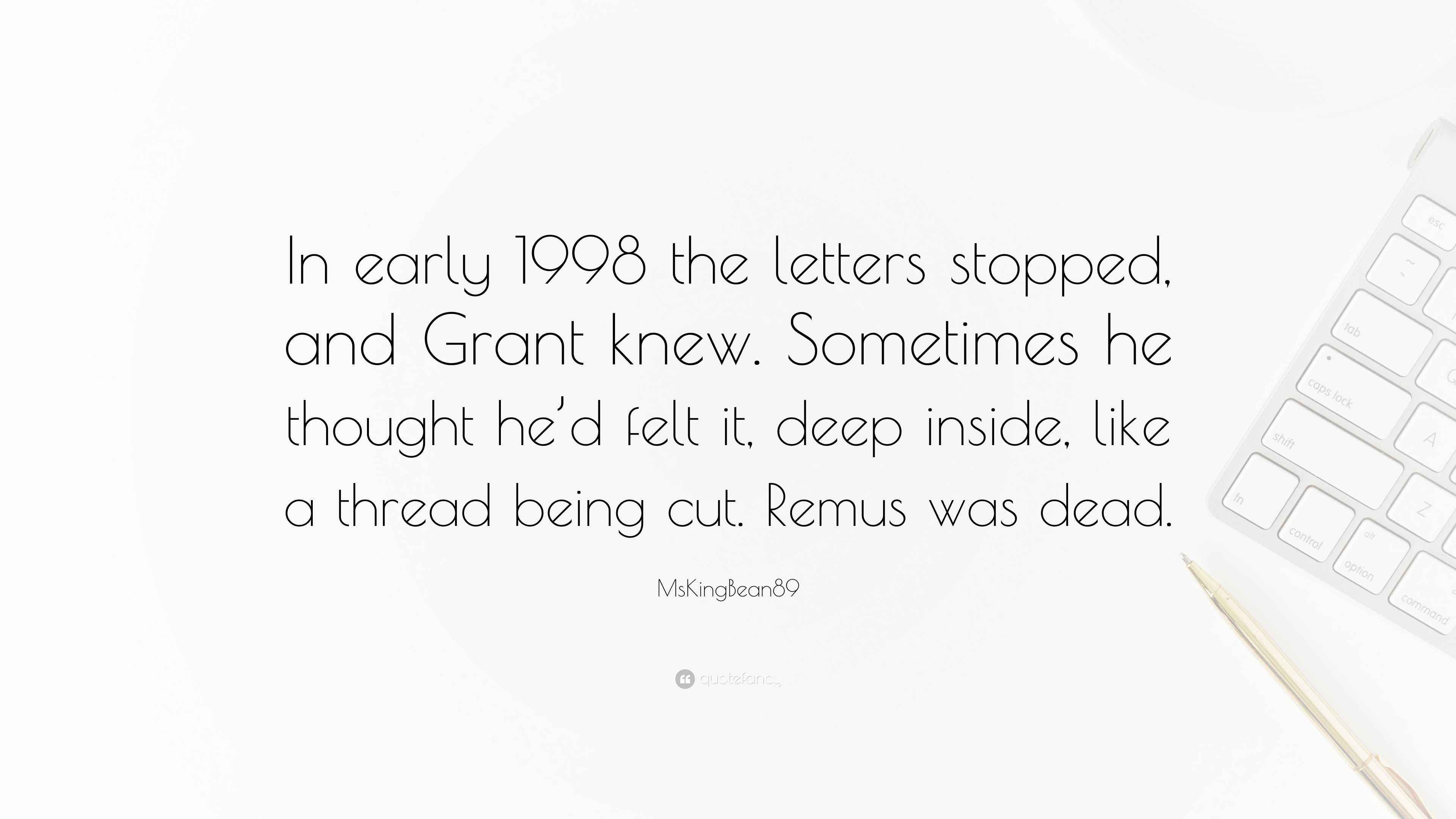 MsKingBean89 Quote: “In early 1998 the letters stopped, and Grant knew ...