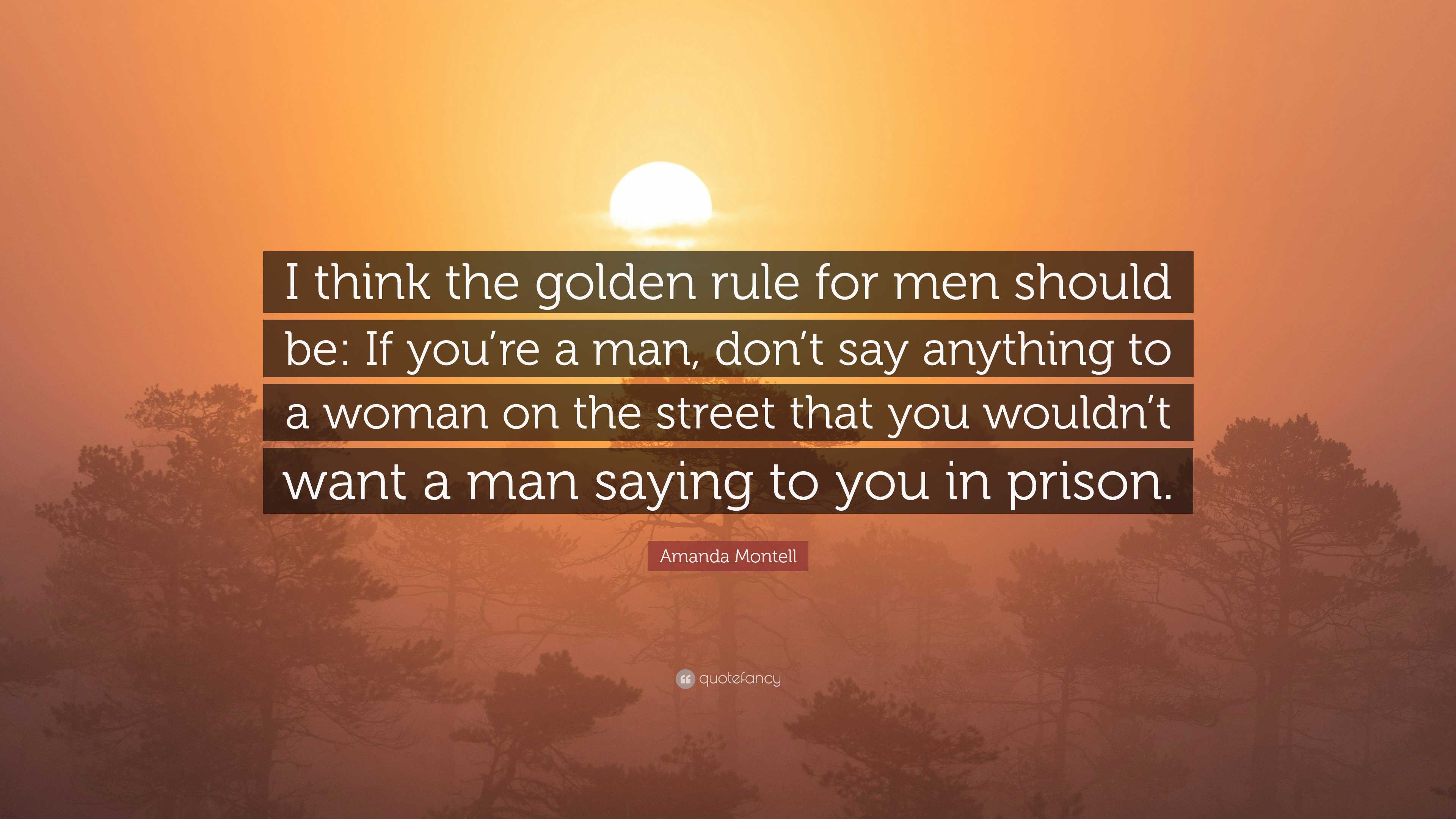 Amanda Montell Quote: “I think the golden rule for men should be: If ...