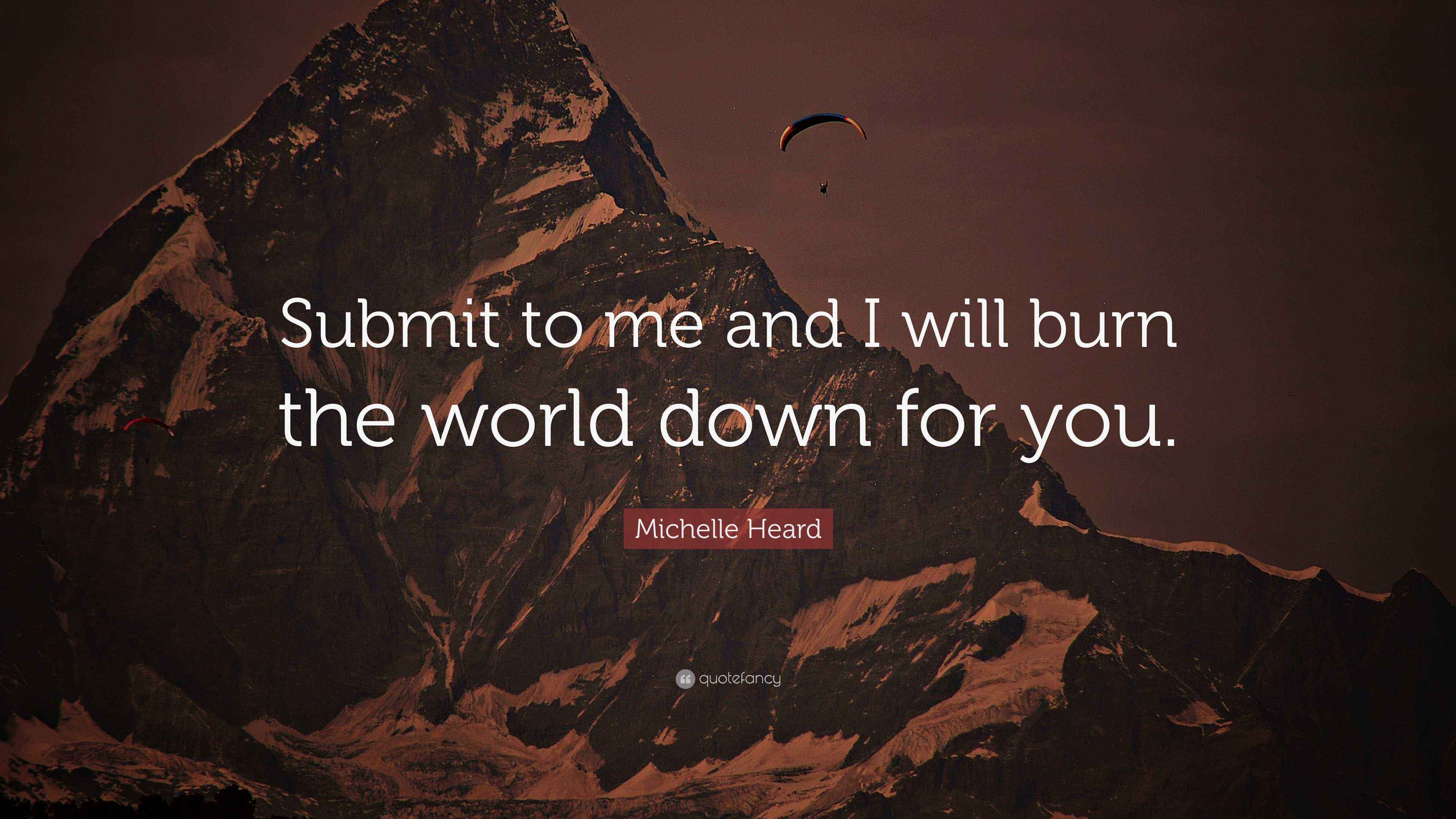 Michelle Heard Quote: “Submit to me and I will burn the world down for ...