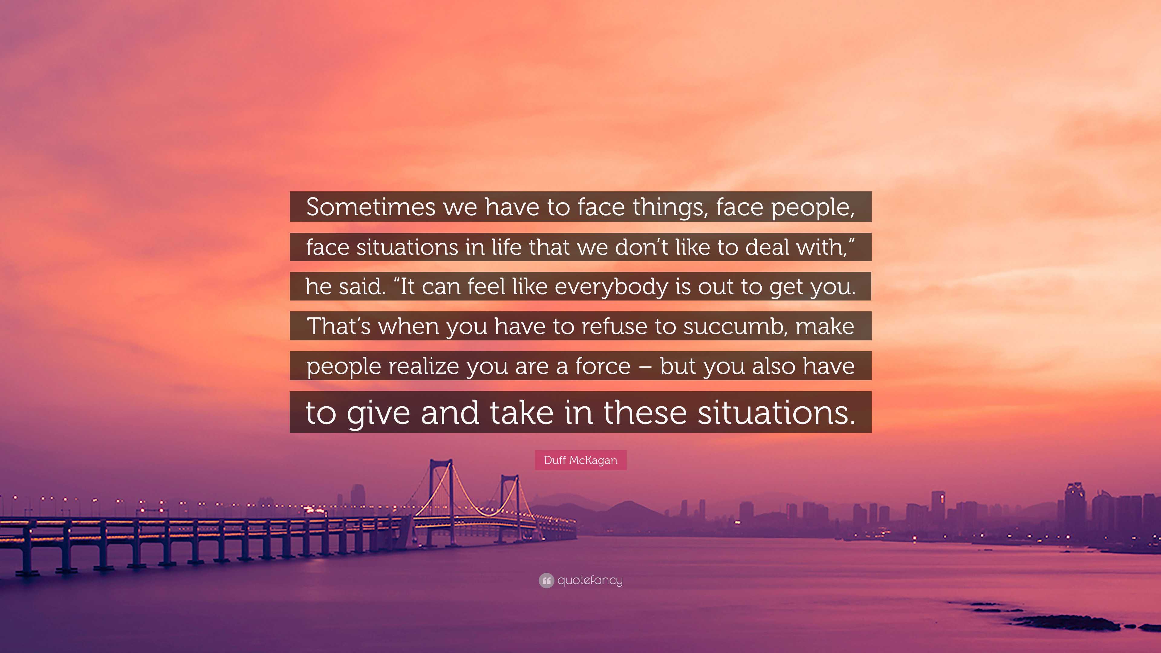 Duff McKagan Quote: “Sometimes we have to face things, face people ...