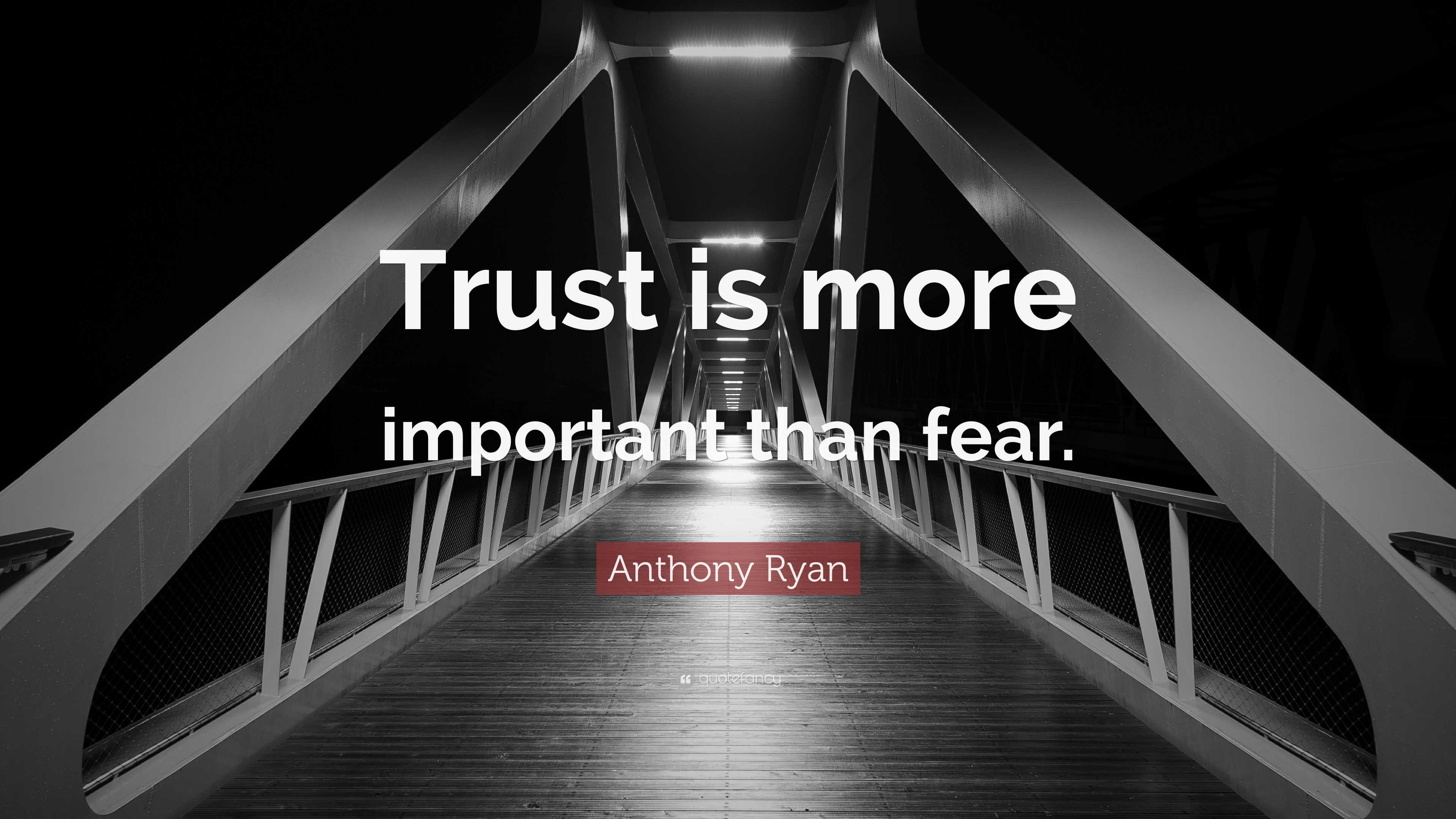 Anthony Ryan Quote: “Trust is more important than fear.”